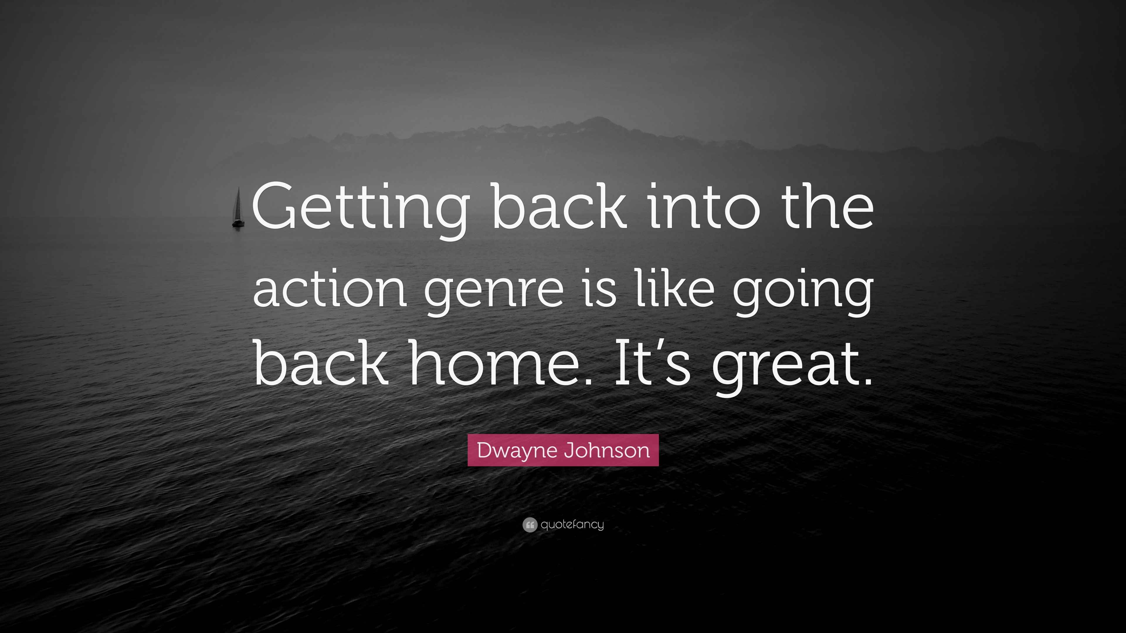 Dwayne Johnson Quote: “Getting back into the action genre is like going ...