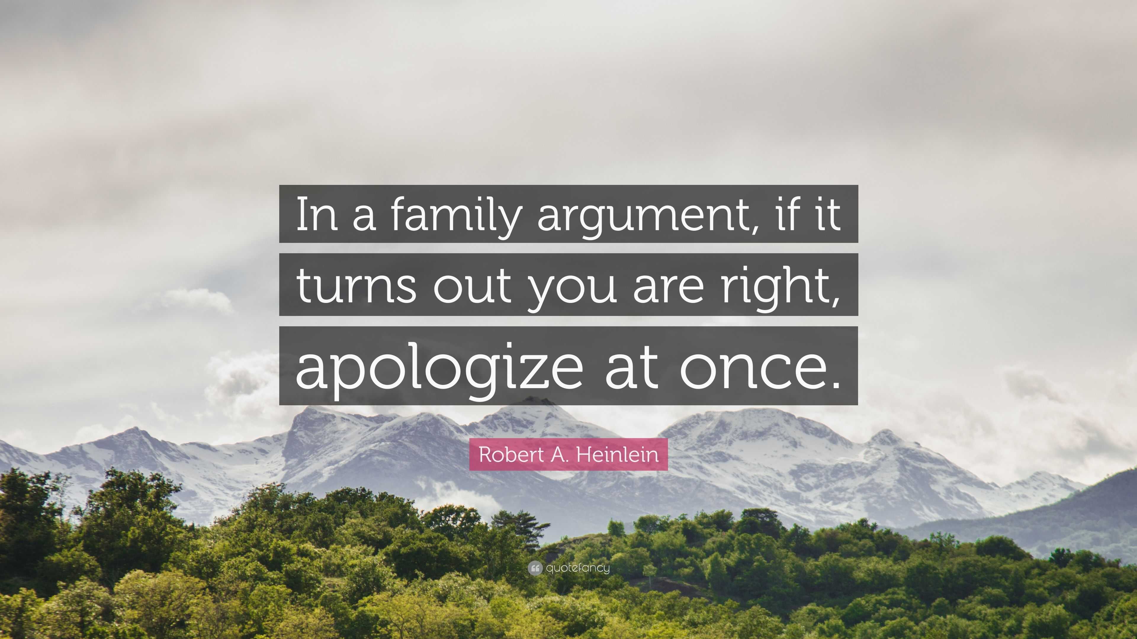 Robert A. Heinlein Quote: “In a family argument, if it turns out you ...