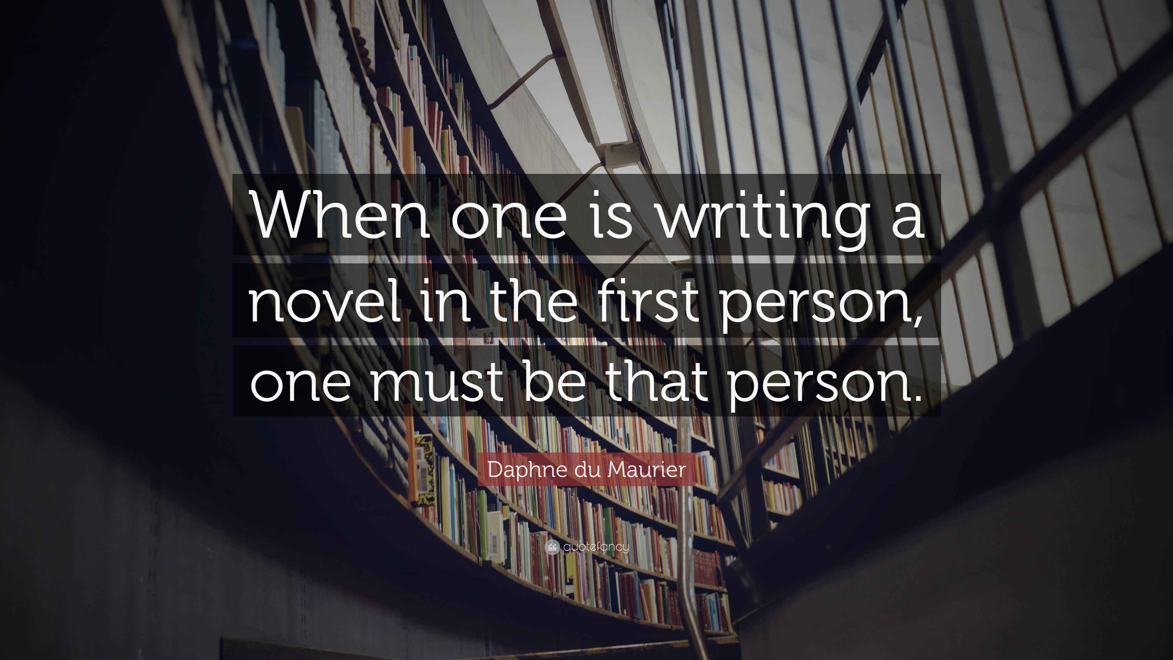 Daphne du Maurier Quote: “When one is writing a novel in the first ...