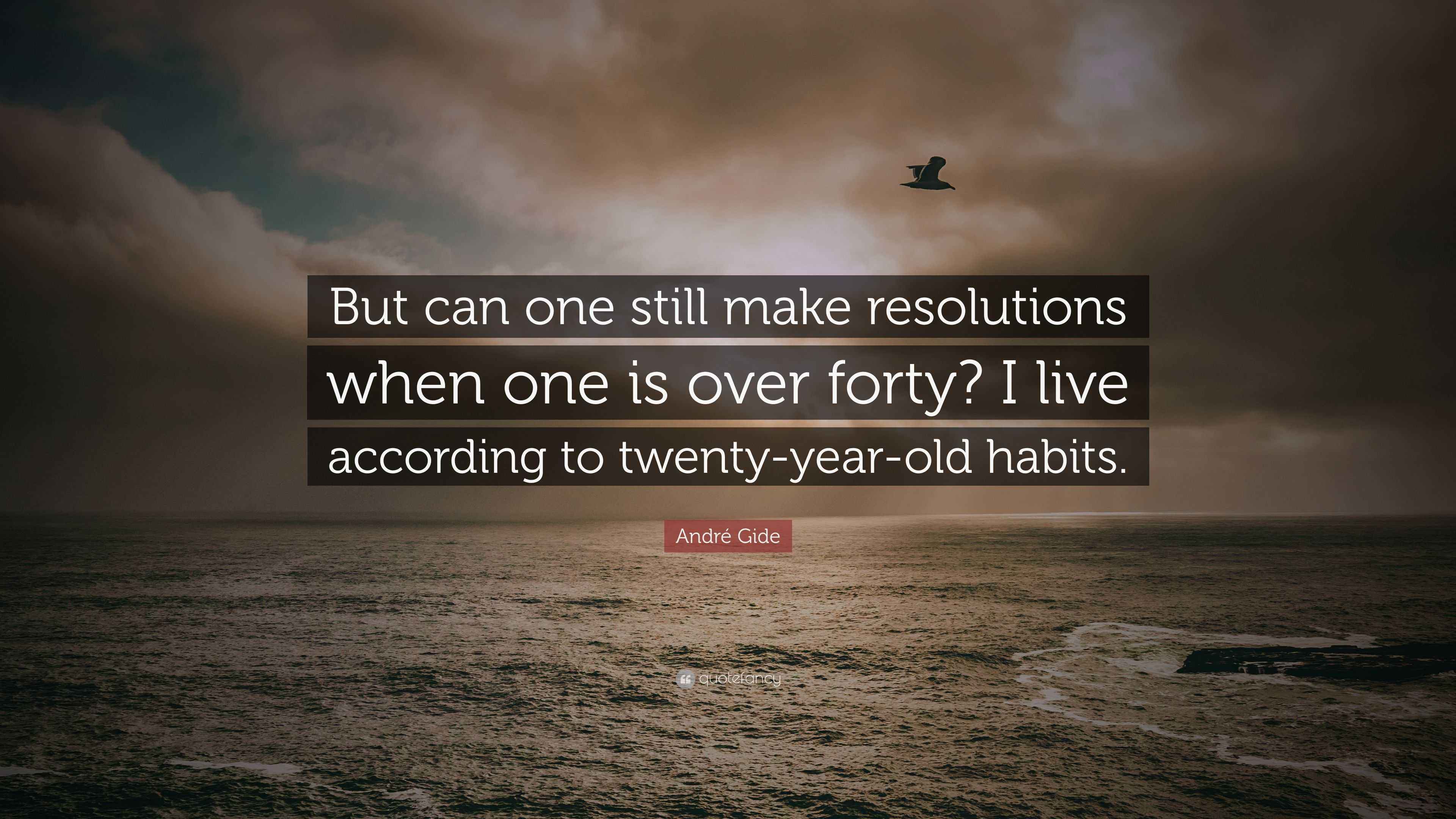 André Gide Quote: “But can one still make resolutions when one is over ...