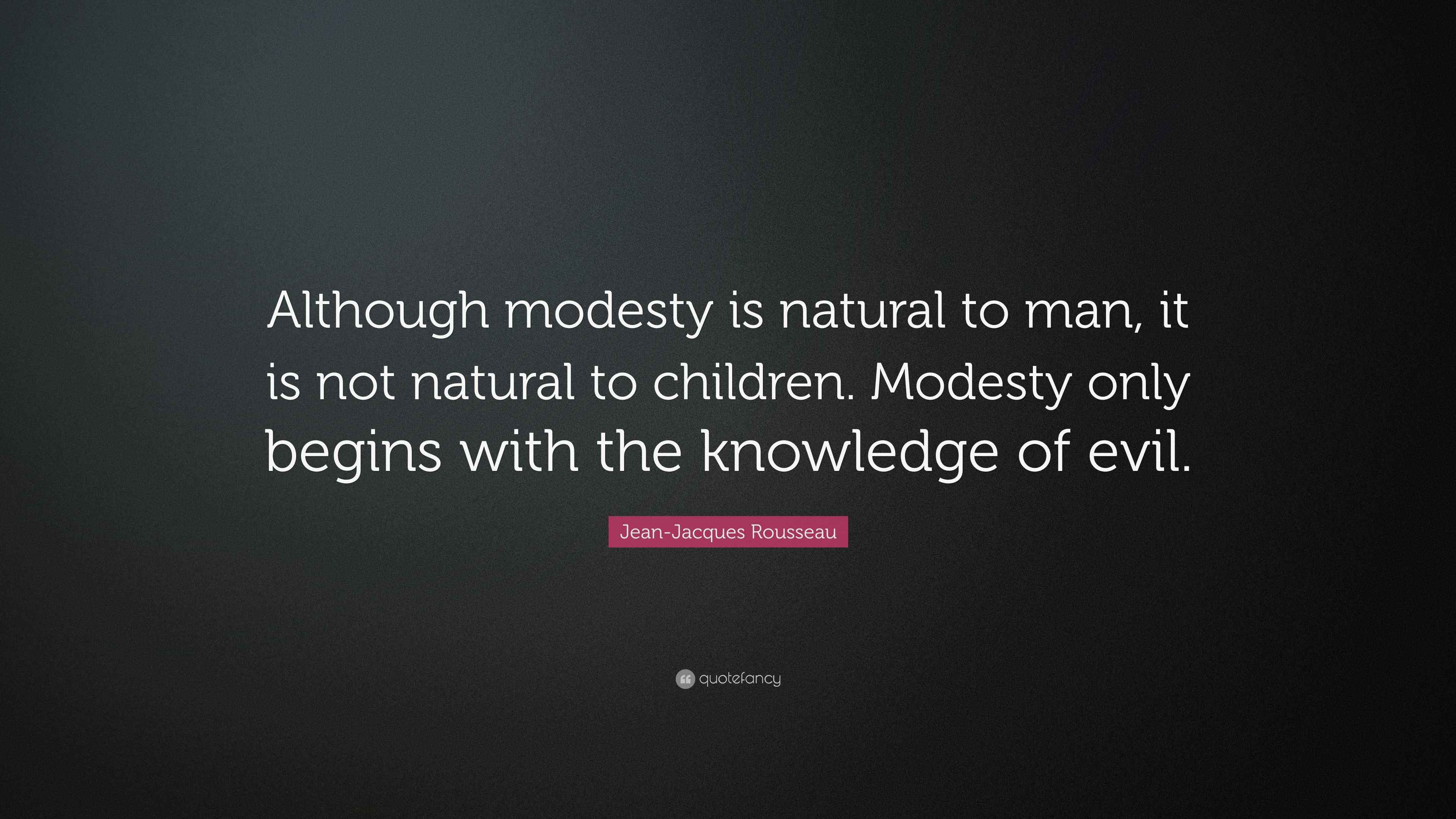 Jean-Jacques Rousseau Quote: “Although modesty is natural to man, it is ...