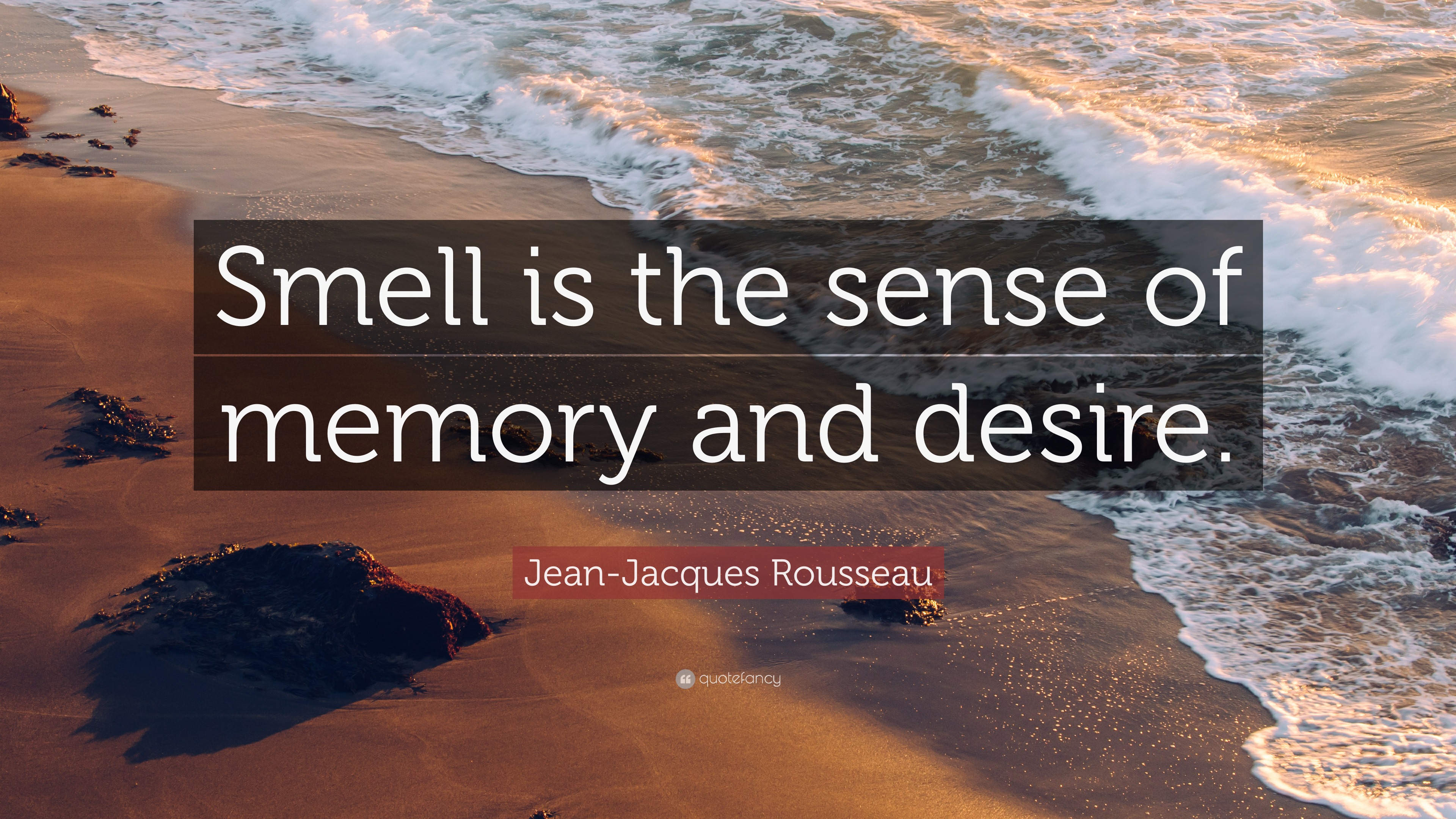 Jean-Jacques Rousseau Quote: “Smell is the sense of memory and desire.”