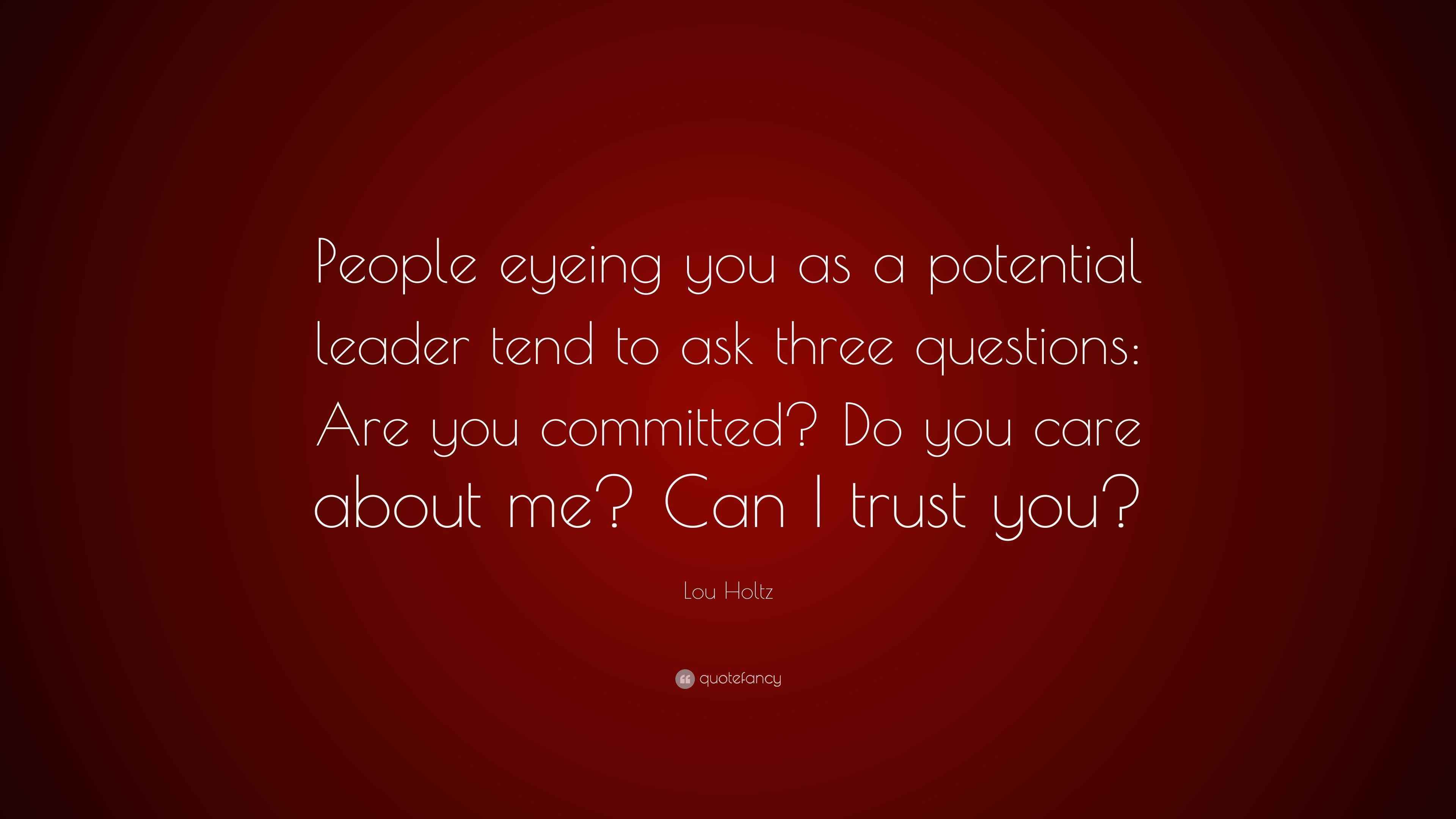 Lou Holtz Quote: “People eyeing you as a potential leader tend to ask ...