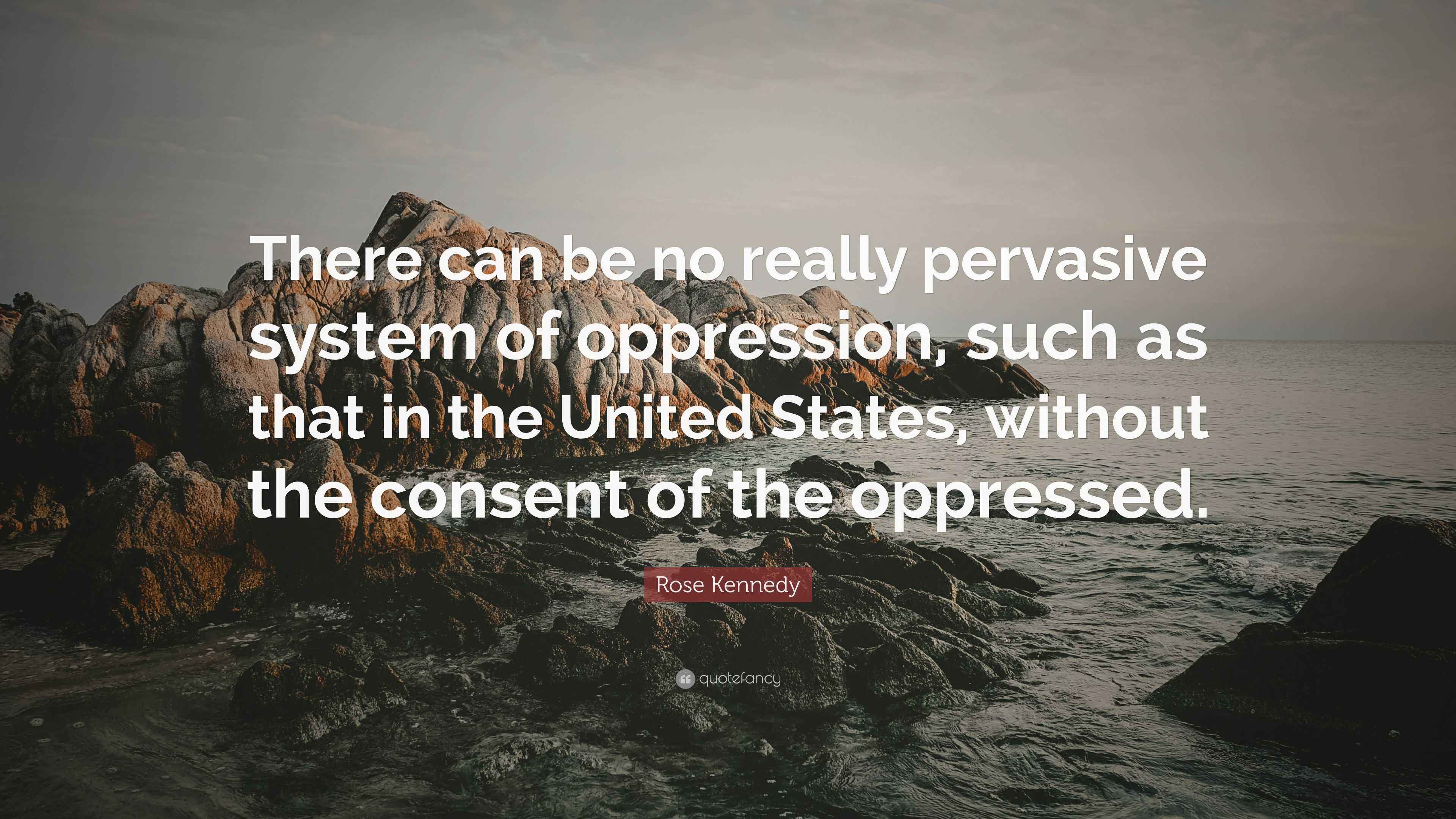 Rose Kennedy Quote: “There can be no really pervasive system of ...