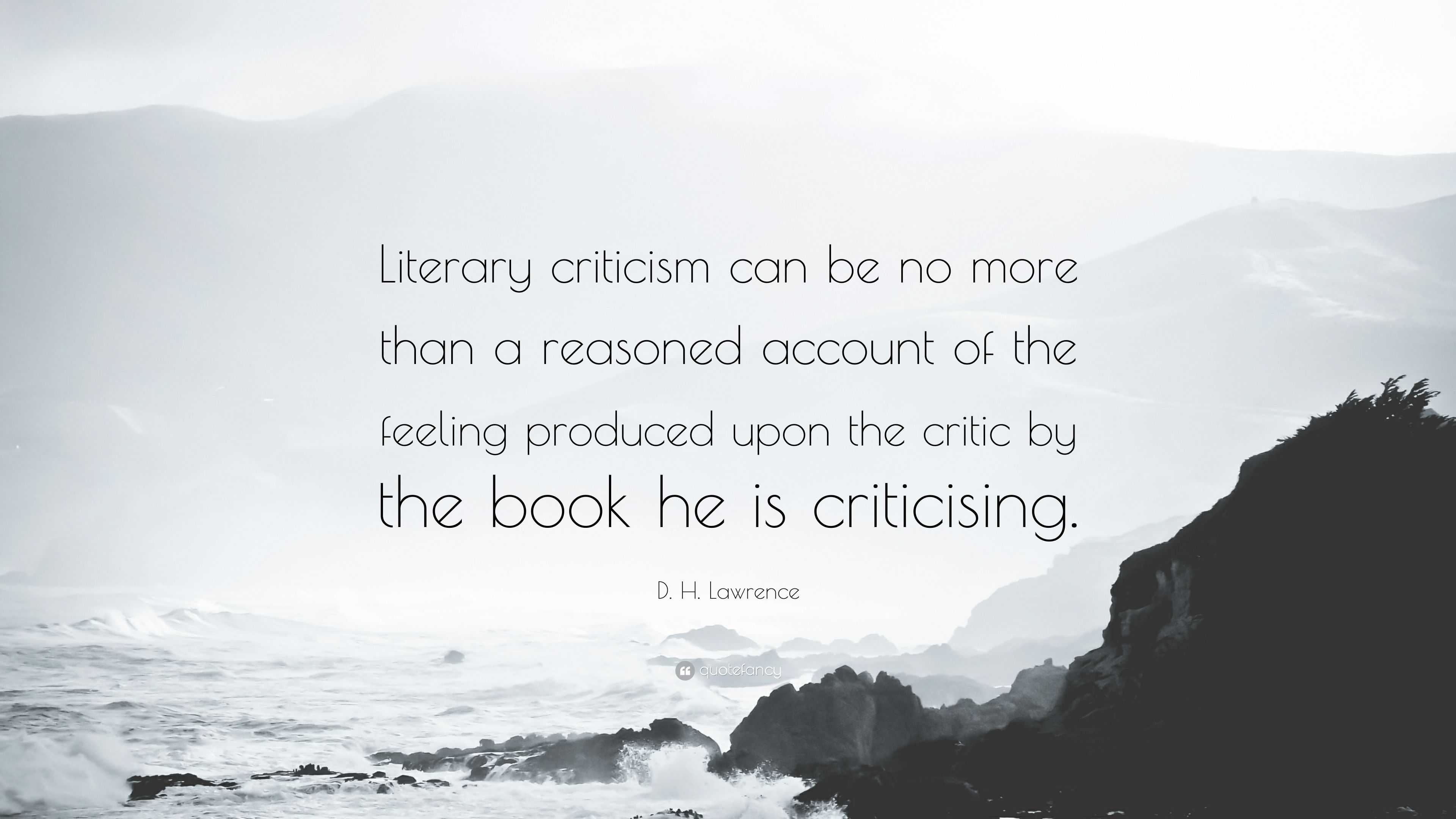 D. H. Lawrence Quote: “Literary criticism can be no more than a ...