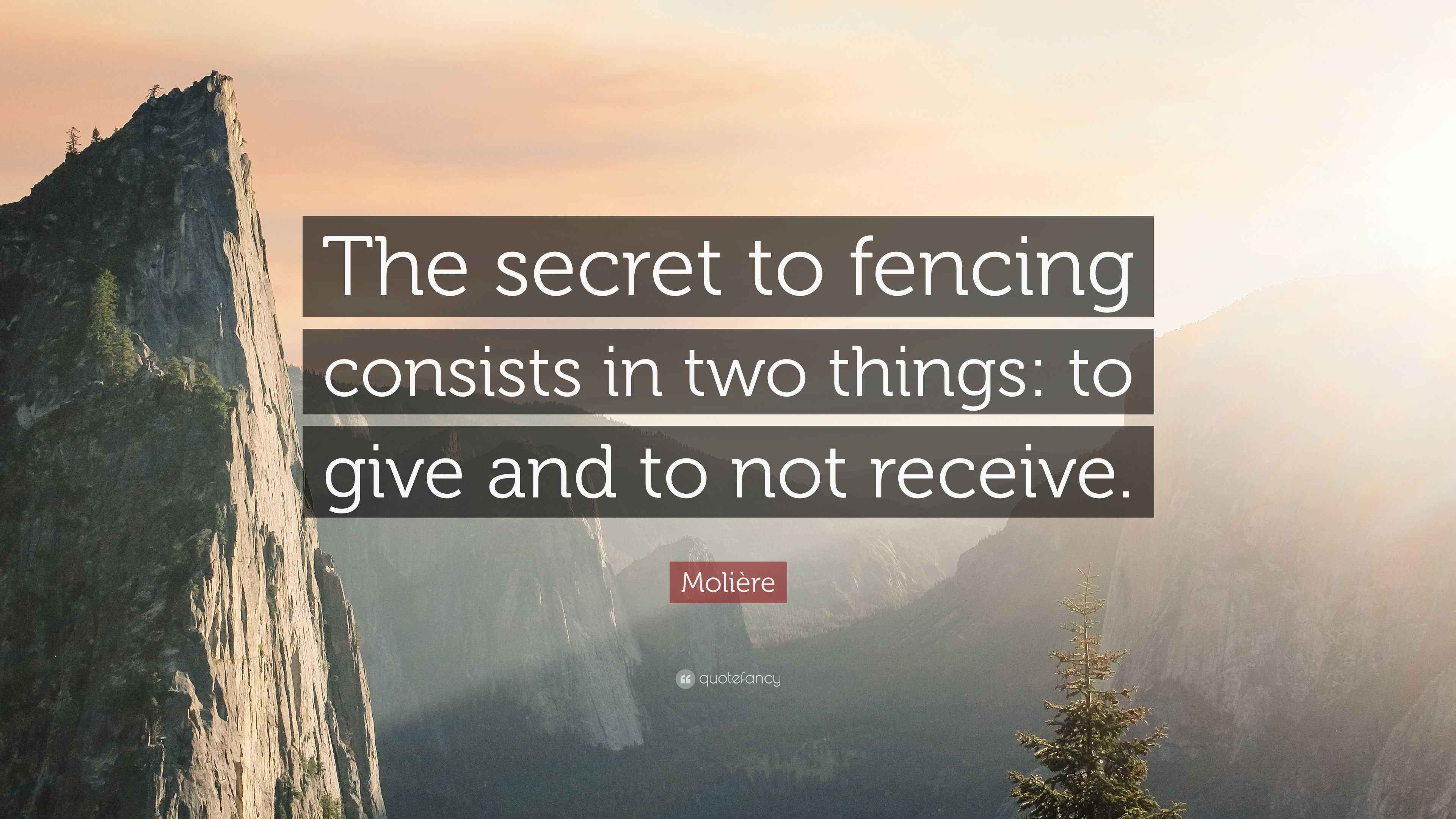 Molière Quote: “The secret to fencing consists in two things: to give ...