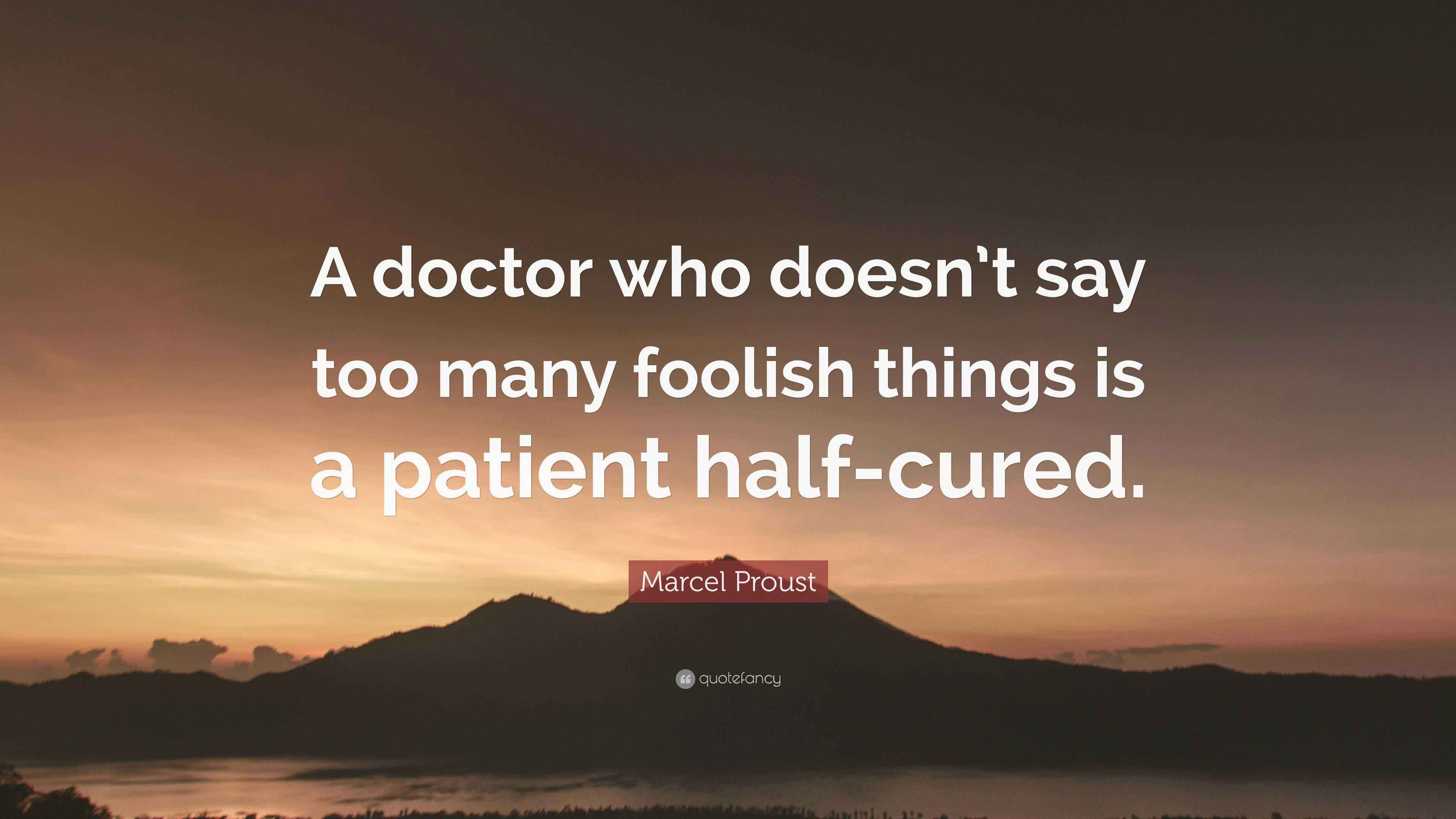 Marcel Proust Quote: “A doctor who doesn’t say too many foolish things ...