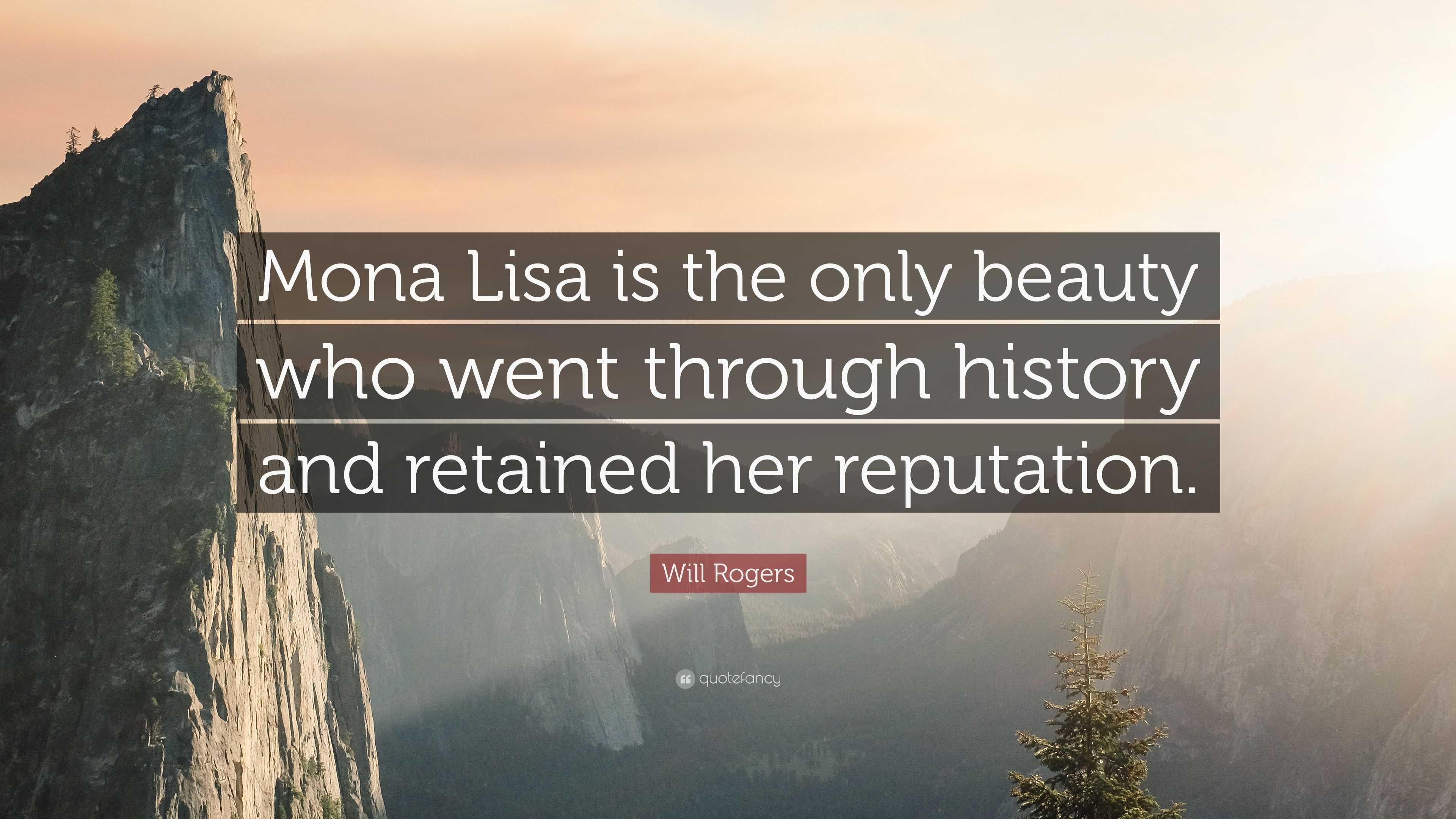 Will Rogers Quote: “Mona Lisa is the only beauty who went through ...