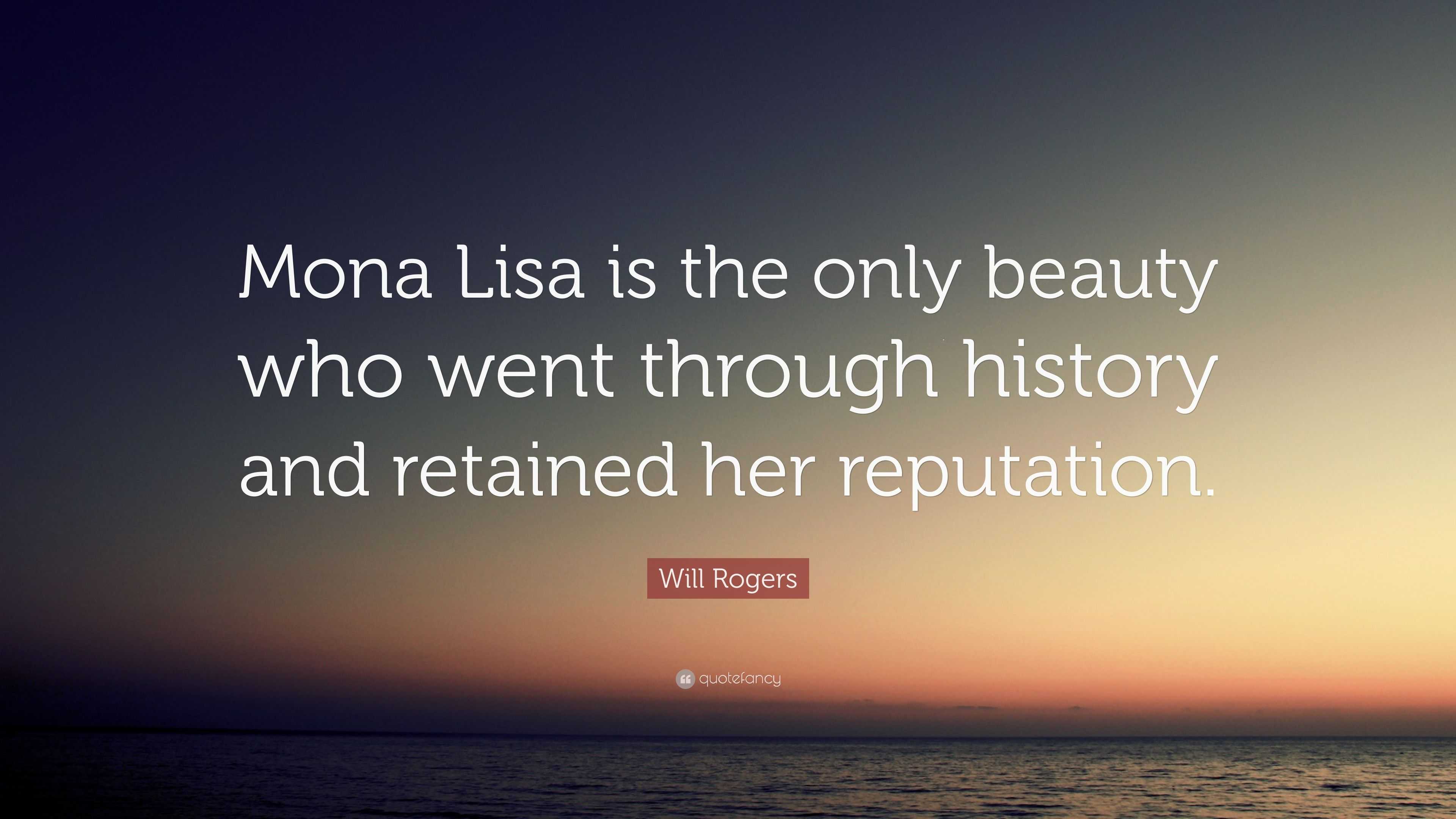 Will Rogers Quote: “Mona Lisa is the only beauty who went through ...