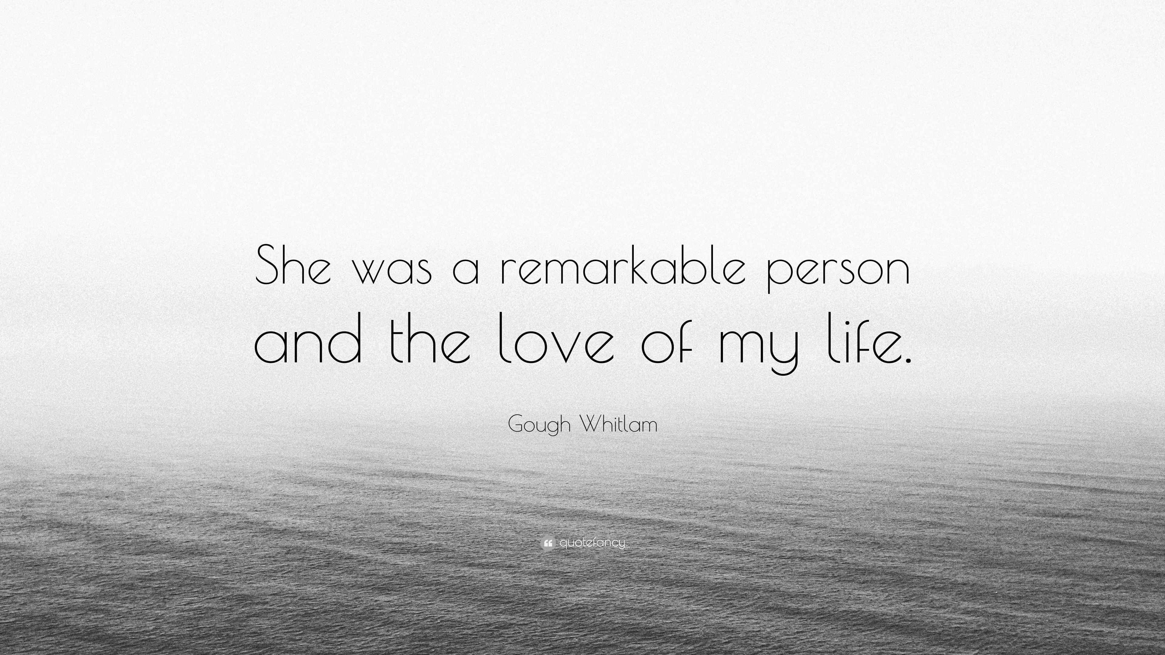 Gough Whitlam Quote: “She was a remarkable person and the love of my life.”