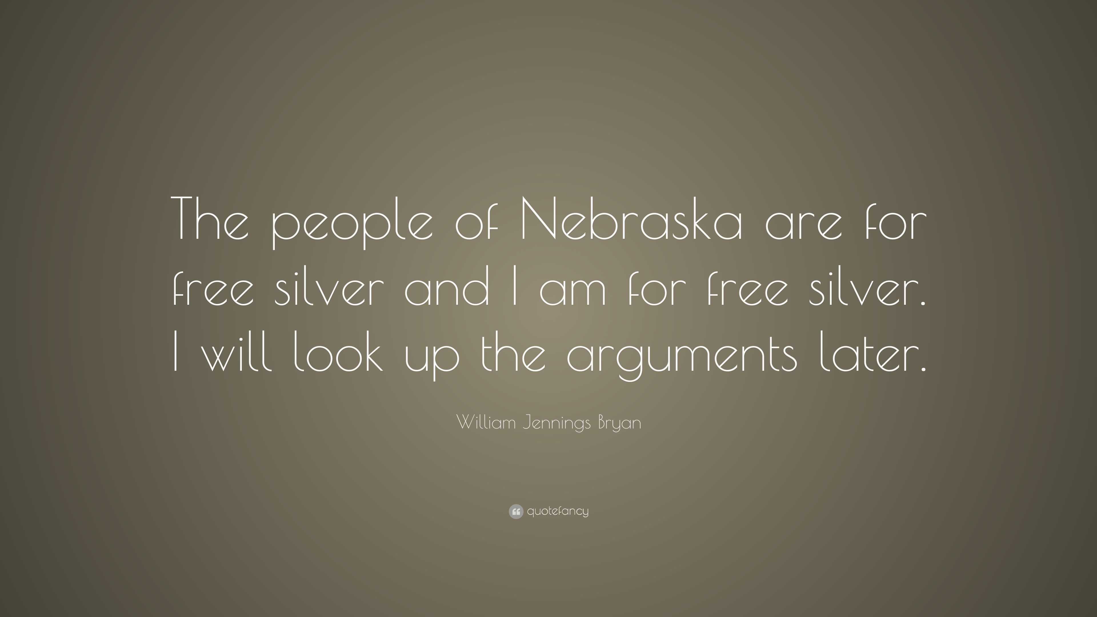 William Jennings Bryan Quote: “The people of Nebraska are for free ...