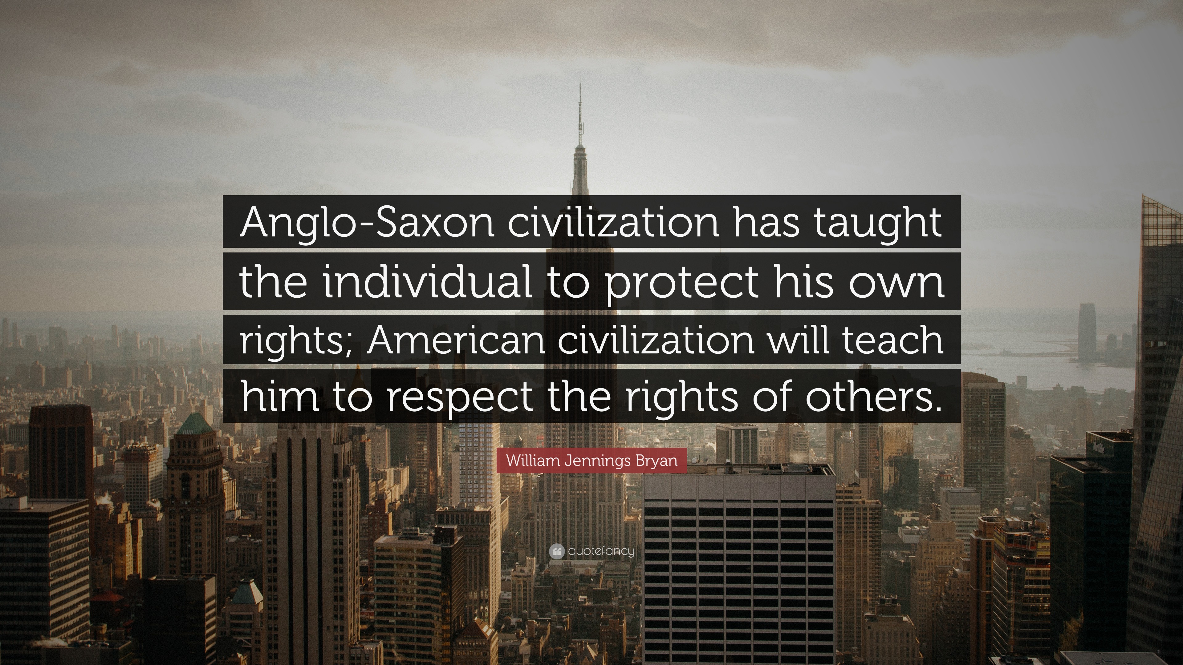 William Jennings Bryan Quote: “Anglo-Saxon civilization has taught the ...
