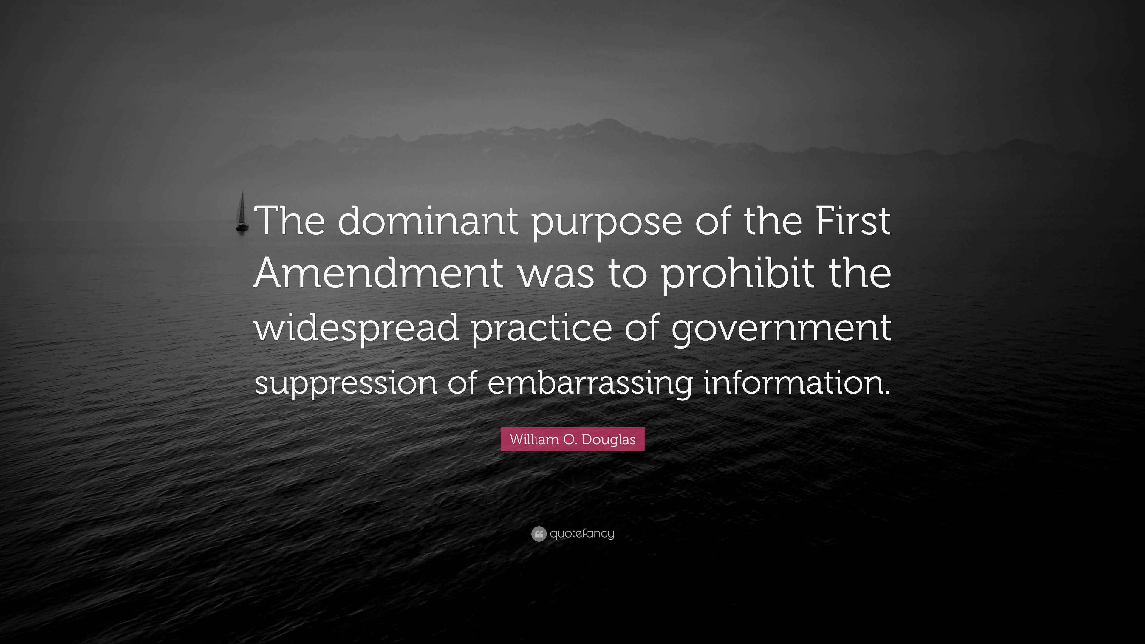 William O. Douglas Quote: “The dominant purpose of the First Amendment ...