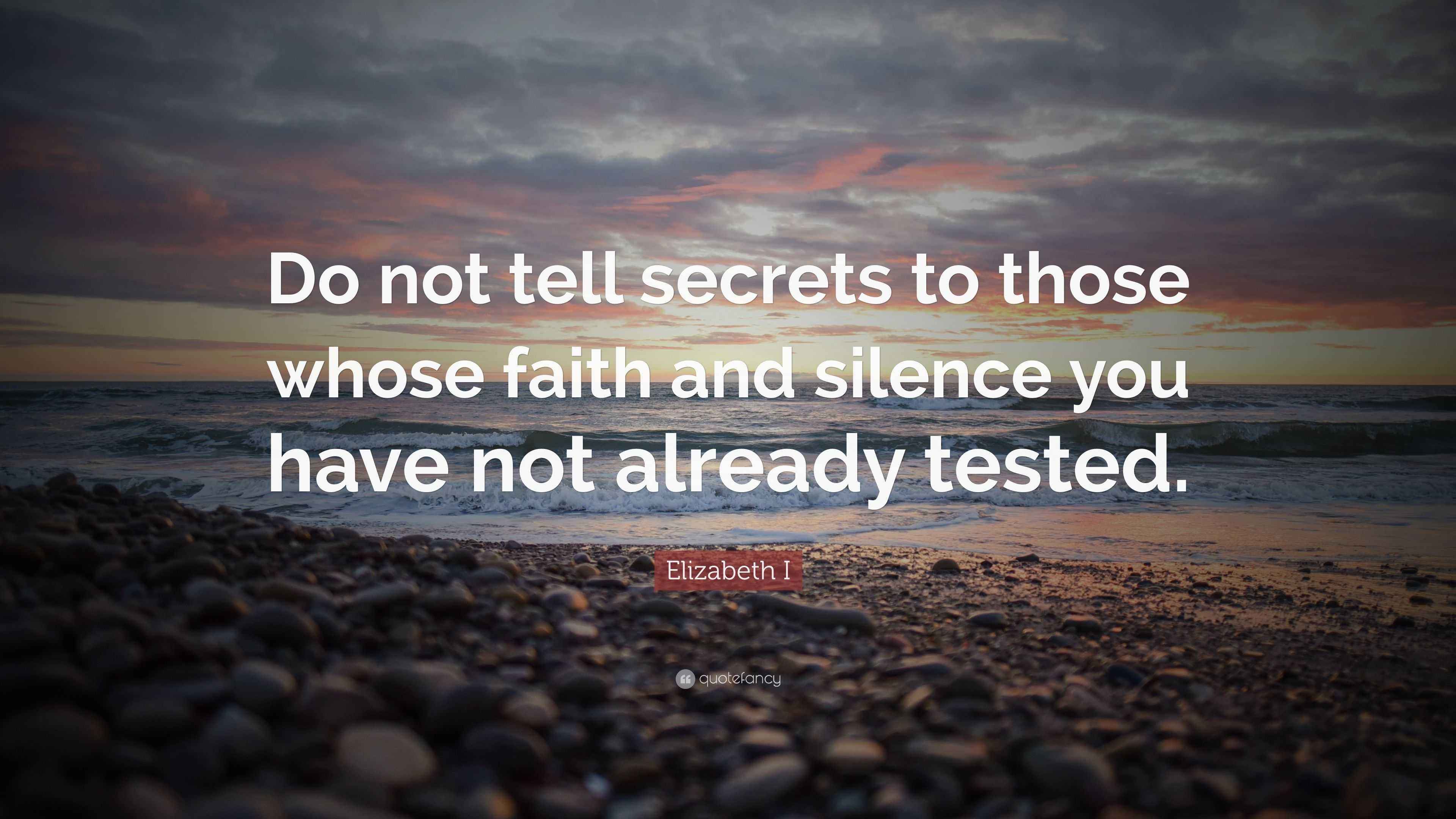 Elizabeth I Quote: “Do not tell secrets to those whose faith and ...