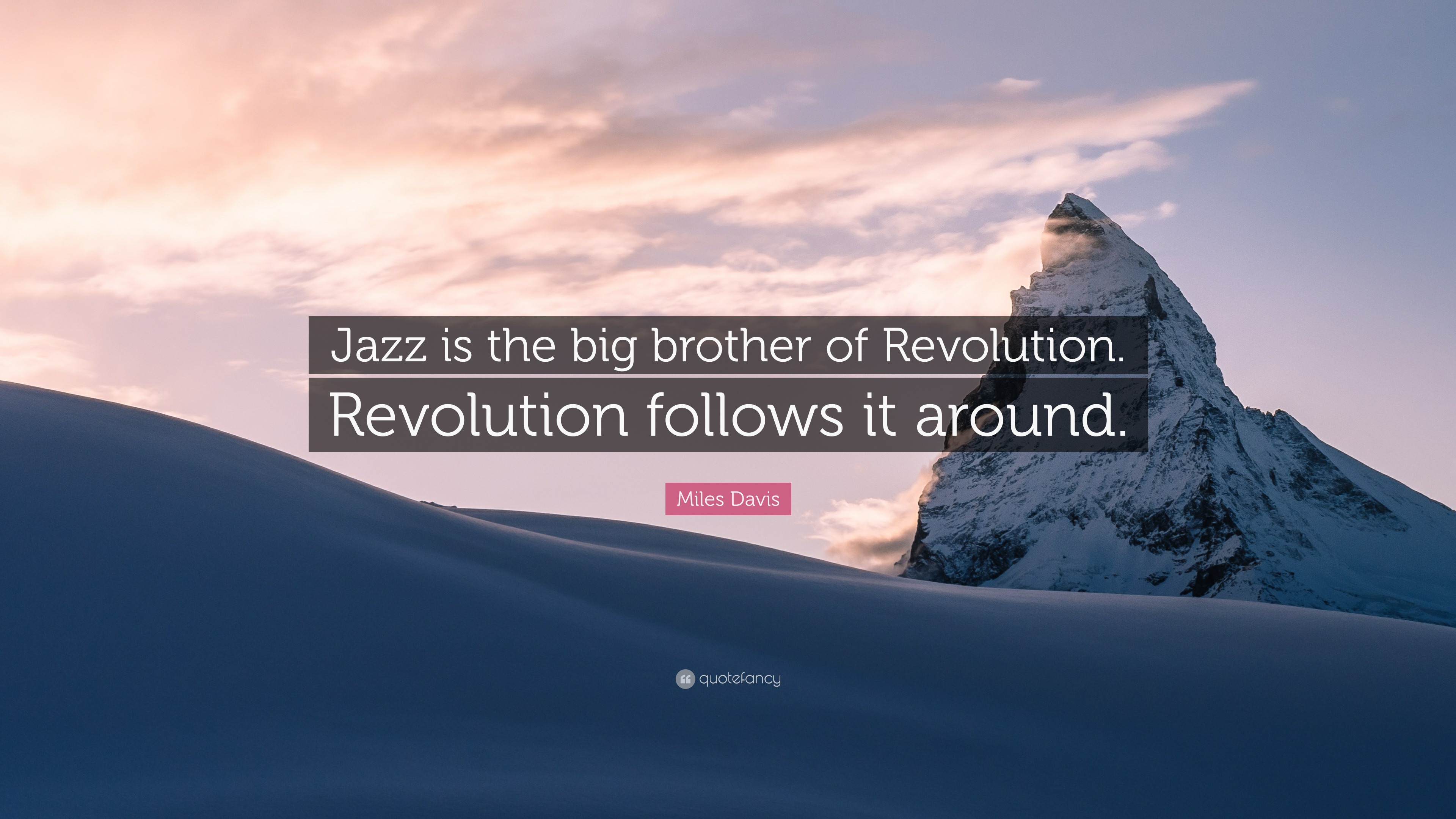 Miles Davis Quote: “Jazz is the big brother of Revolution. Revolution ...