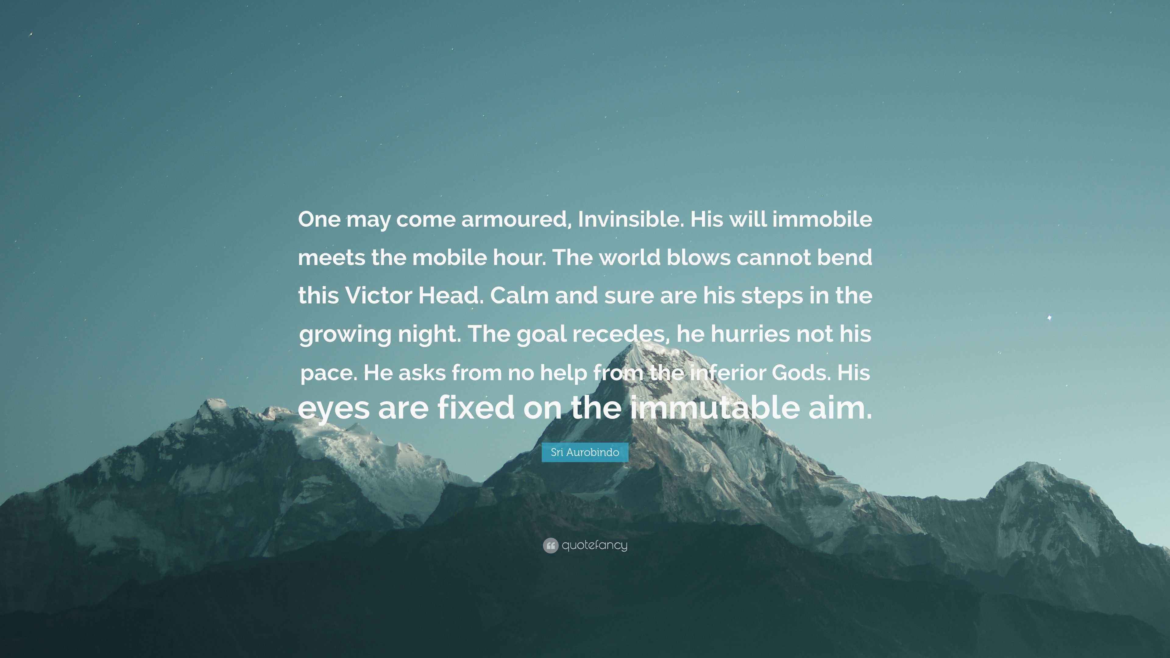 Sri Aurobindo Quote: “One may come armoured, Invinsible. His will ...