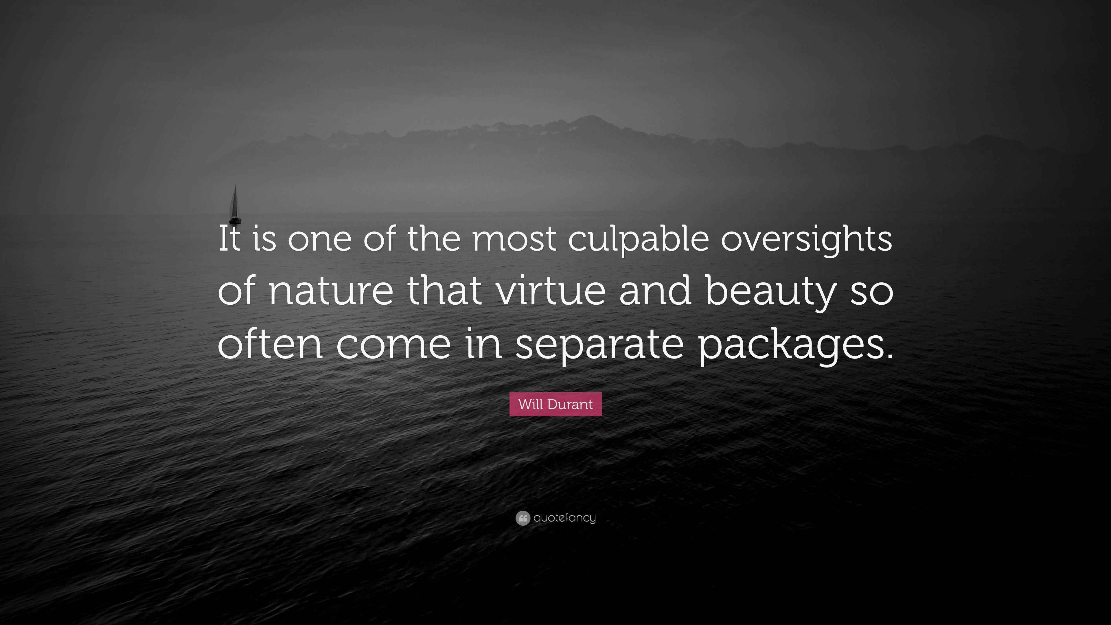 Will Durant Quote: “It is one of the most culpable oversights of nature ...