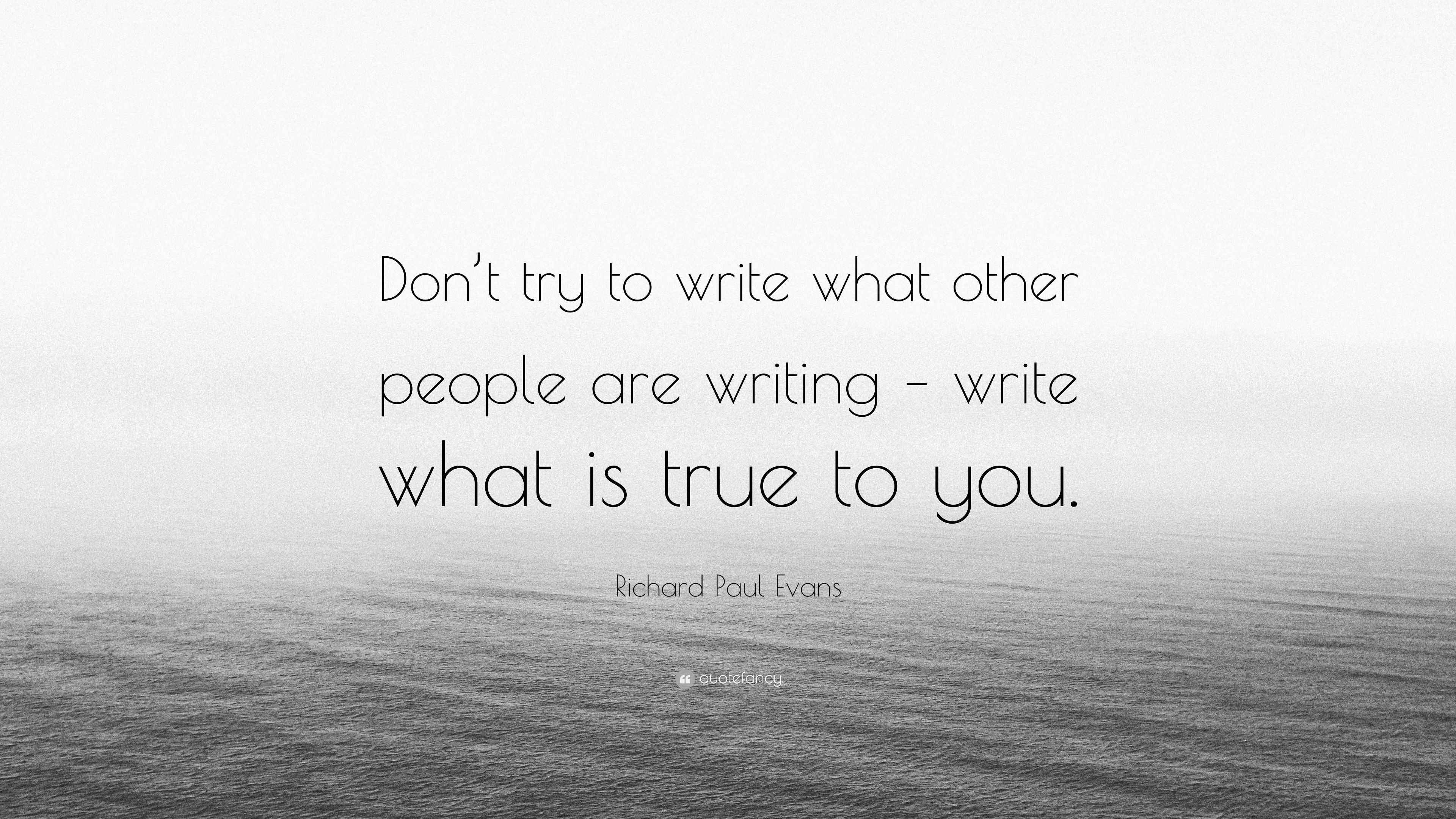 Richard Paul Evans Quote: “Don’t try to write what other people are ...
