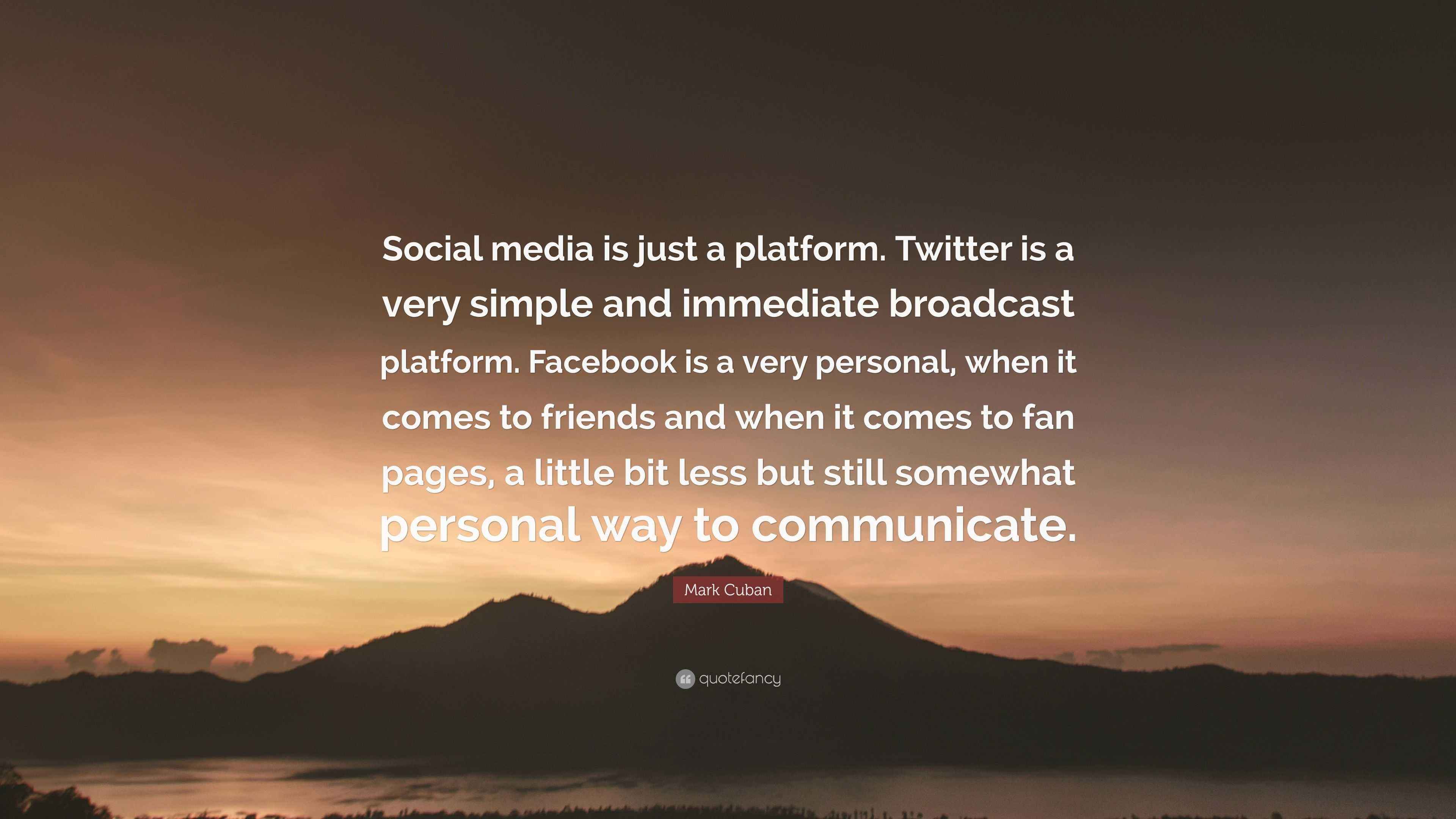 Mark Cuban Quote: “Social media is just a platform. Twitter is a very ...
