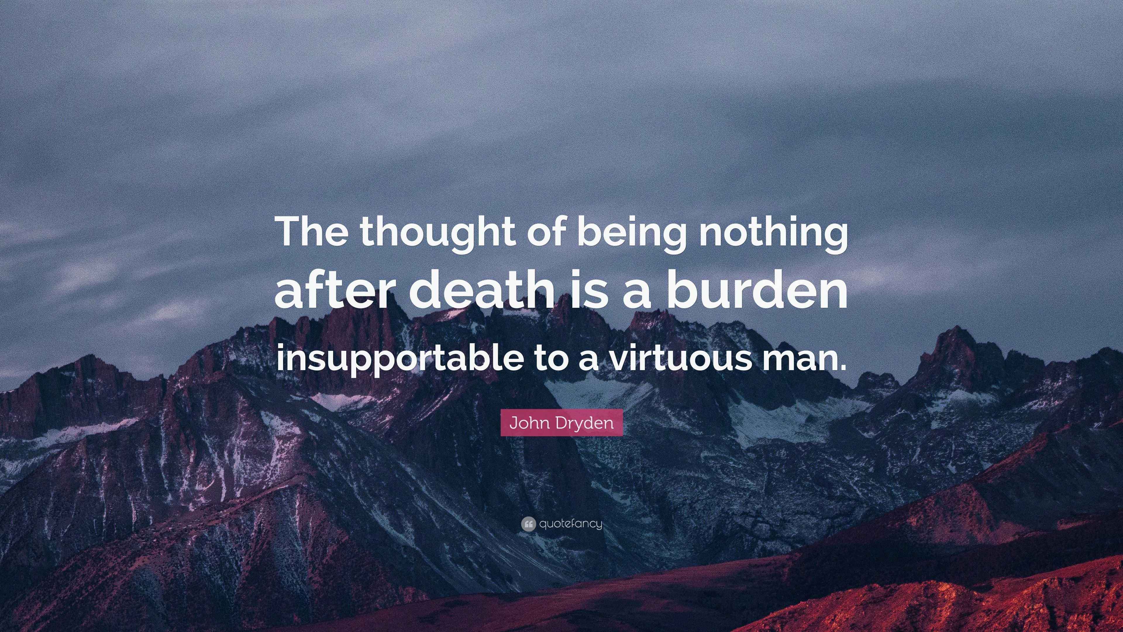John Dryden Quote: “The thought of being nothing after death is a ...