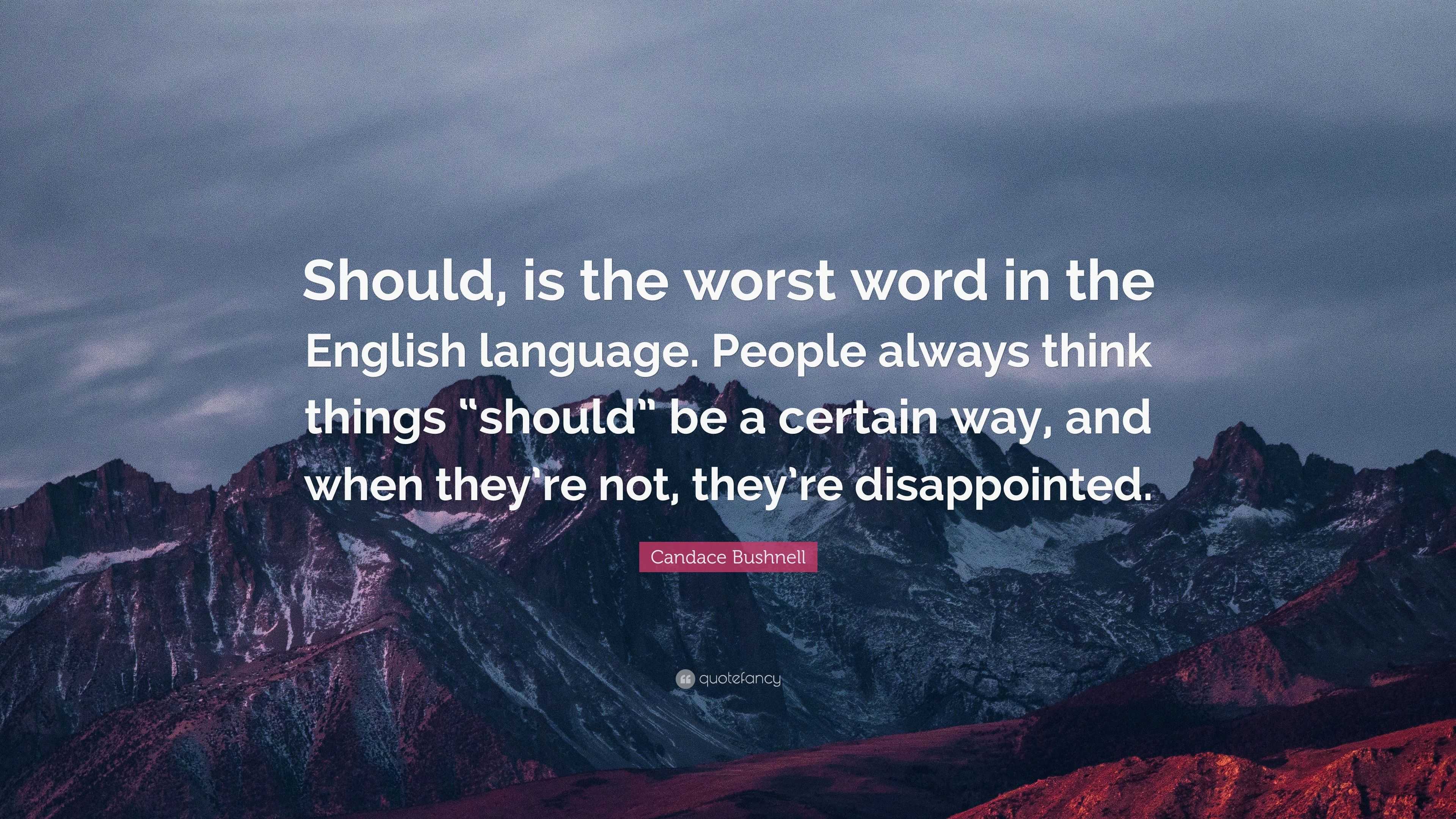 Candace Bushnell Quote: “Should, is the worst word in the English ...