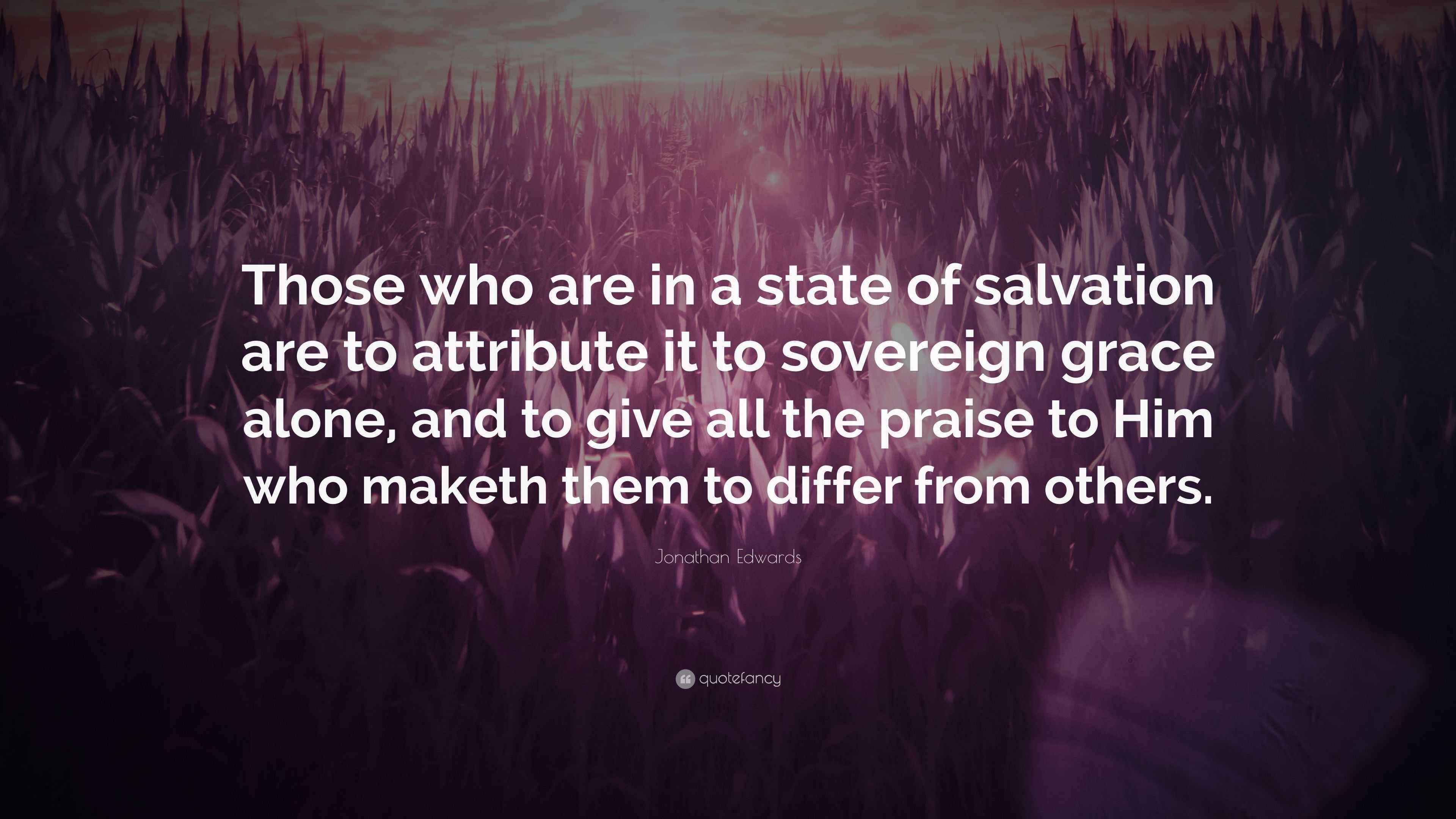 Jonathan Edwards Quote: “Those who are in a state of salvation are to ...