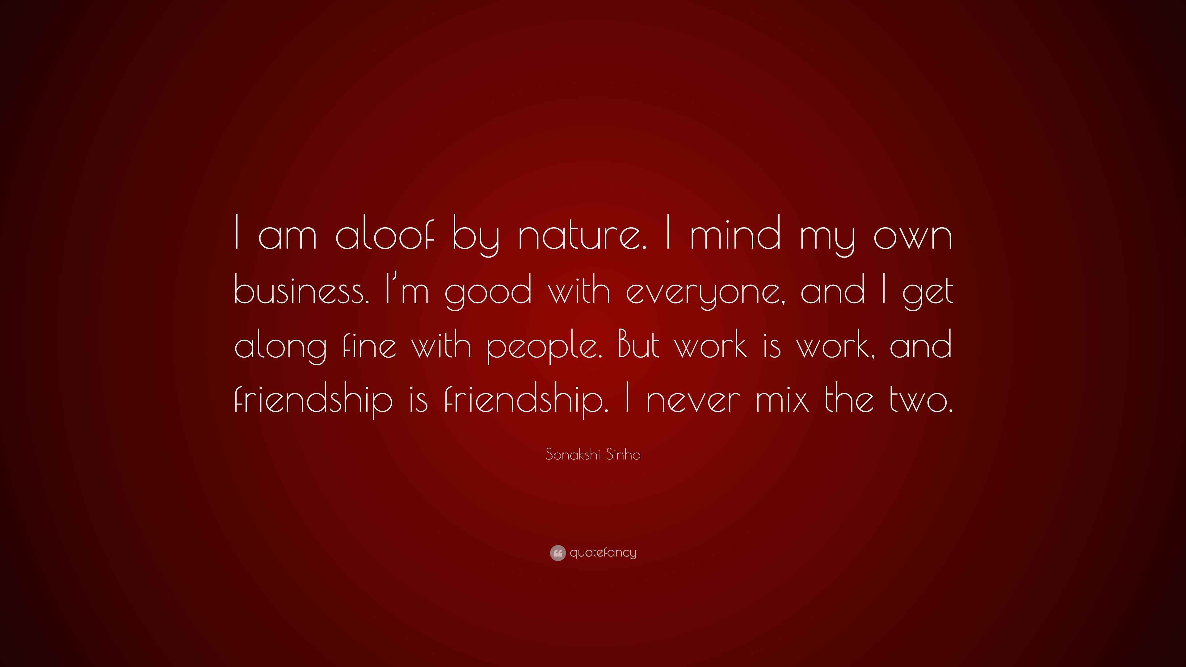Sonakshi Sinha Quote: “I am aloof by nature. I mind my own business. I ...