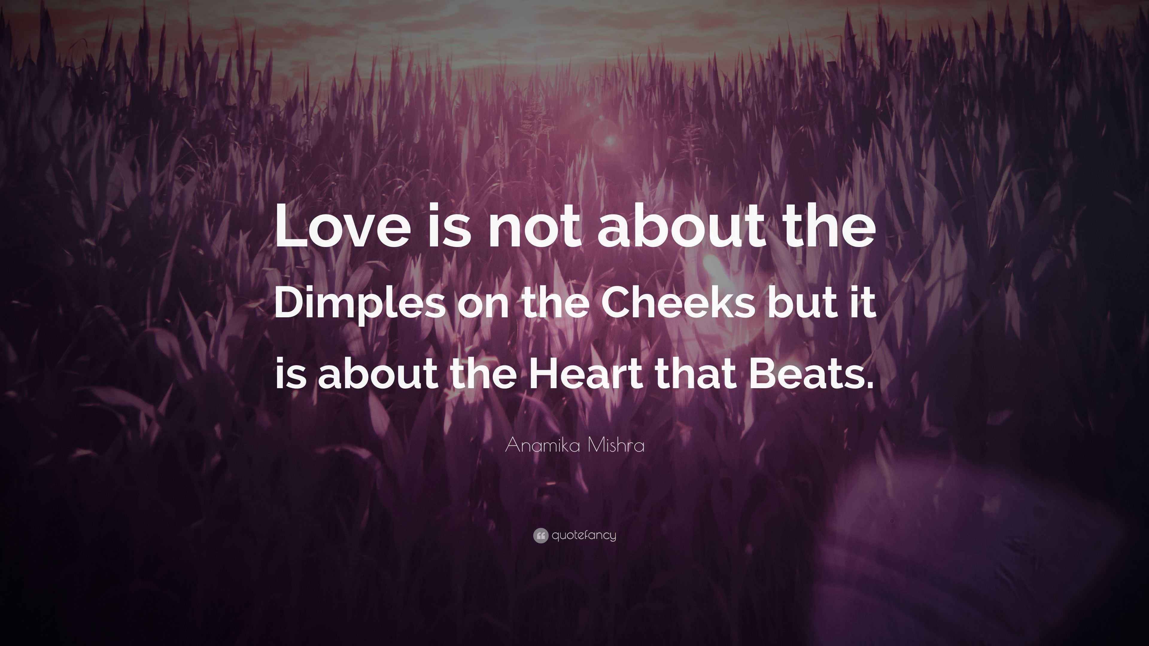 Anamika Mishra Quote: “Love is not about the Dimples on the Cheeks but ...