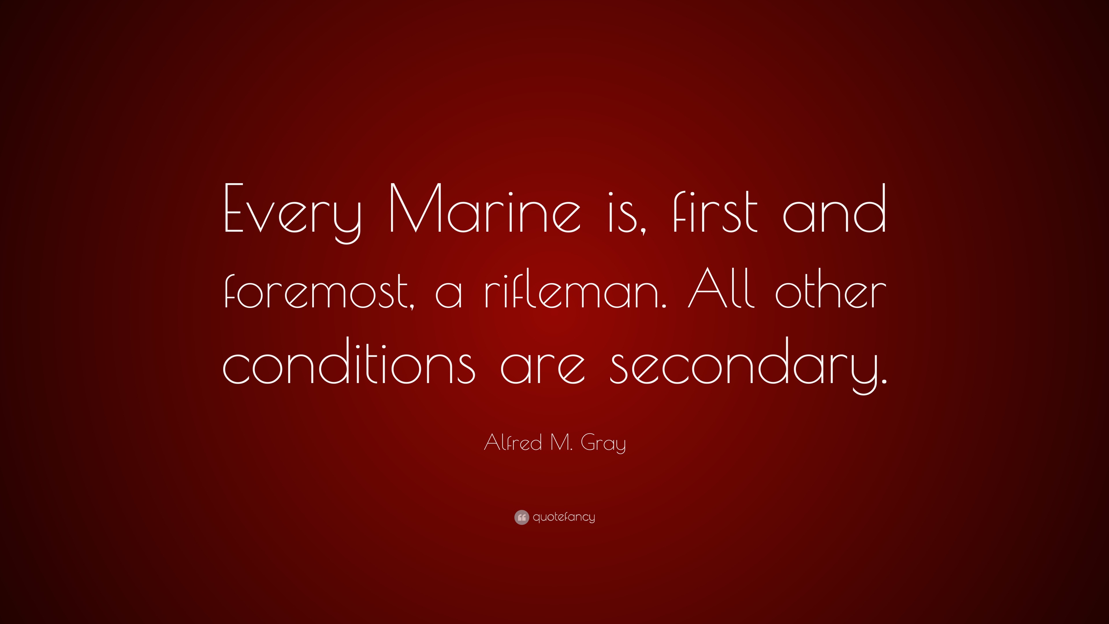 Alfred M. Gray Quote: “Every Marine is, first and foremost, a rifleman ...