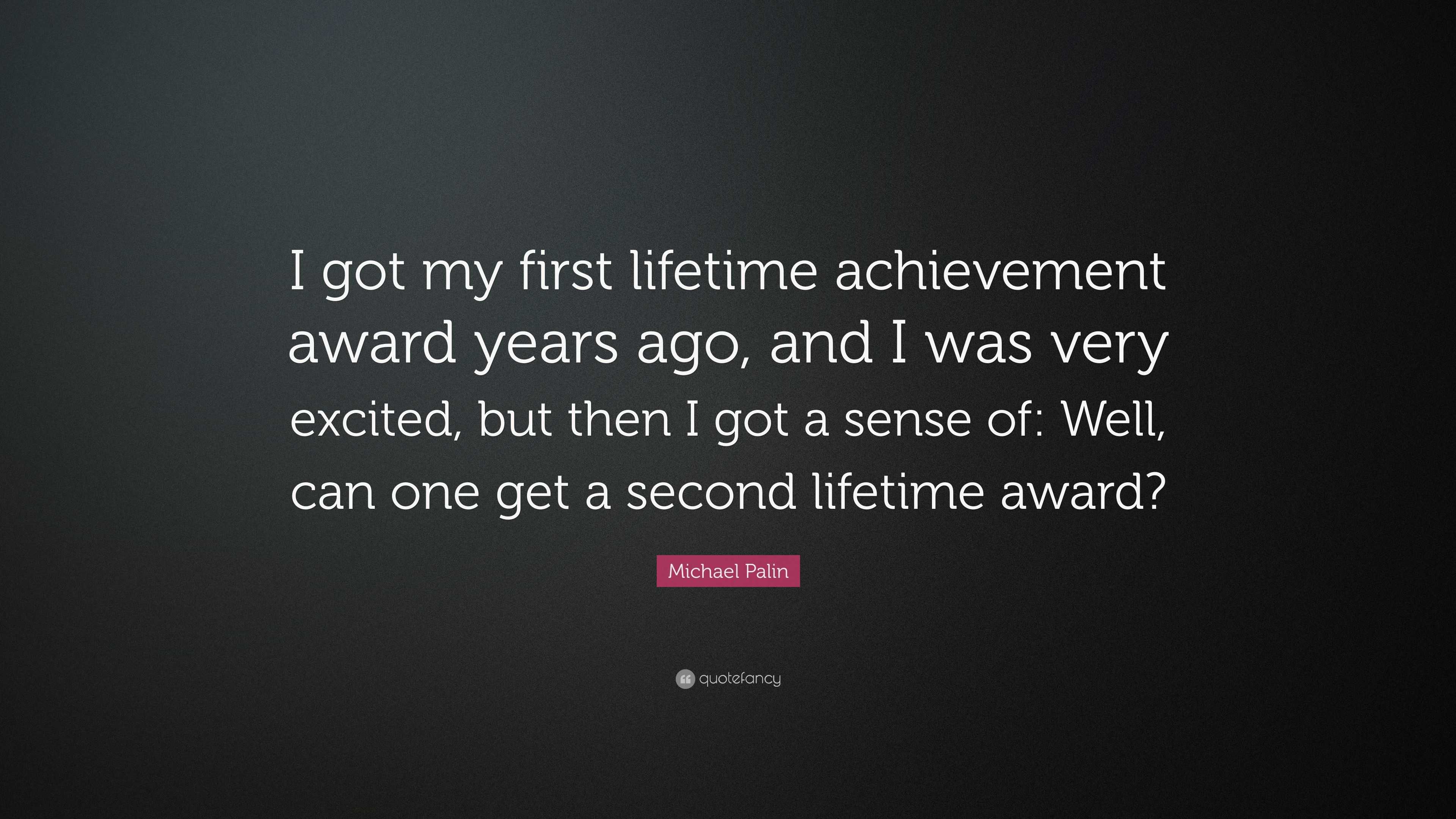 Michael Palin Quote: “I got my first lifetime achievement award years ...