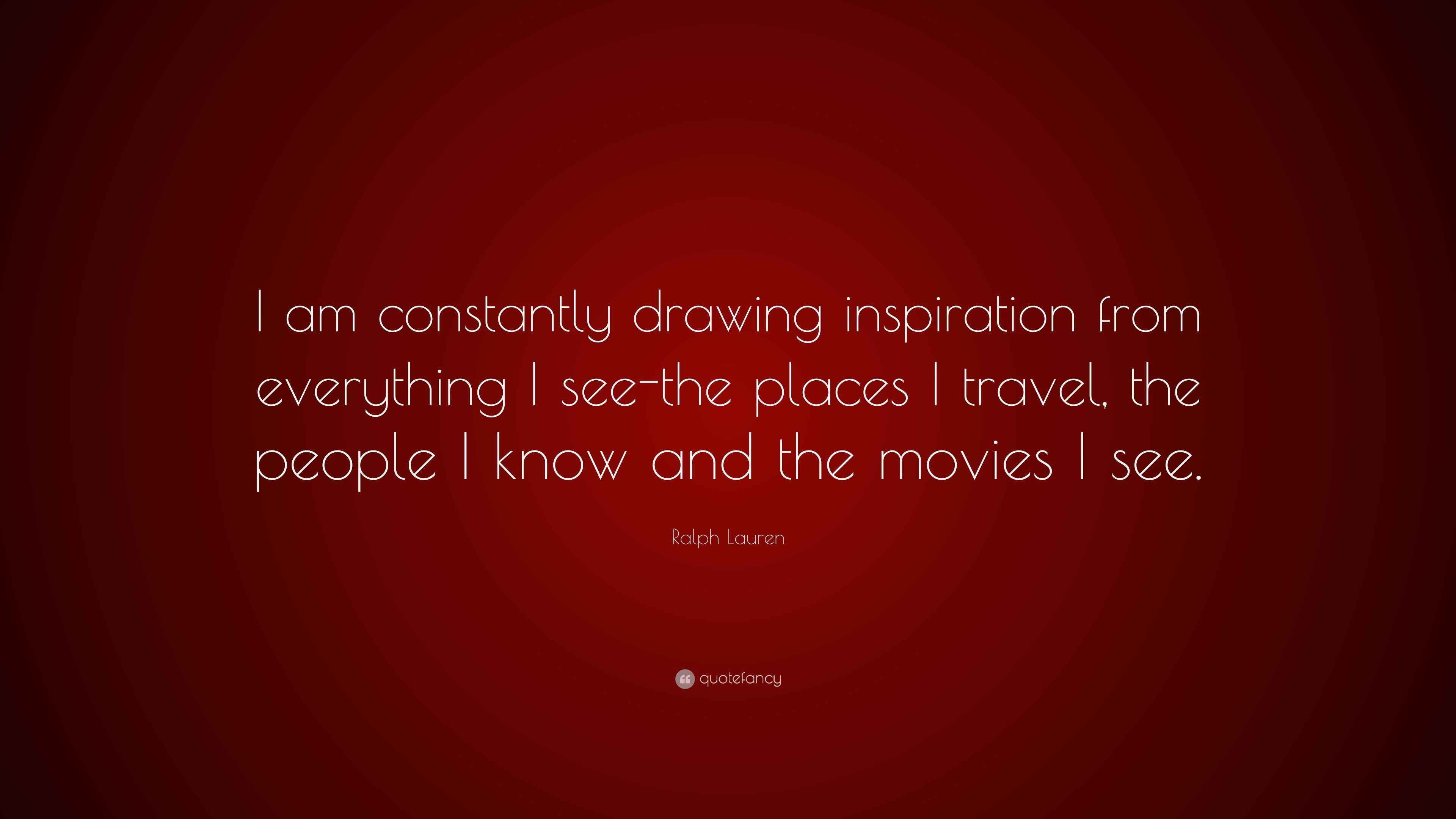 Ralph Lauren Quote: “I am constantly drawing inspiration from ...