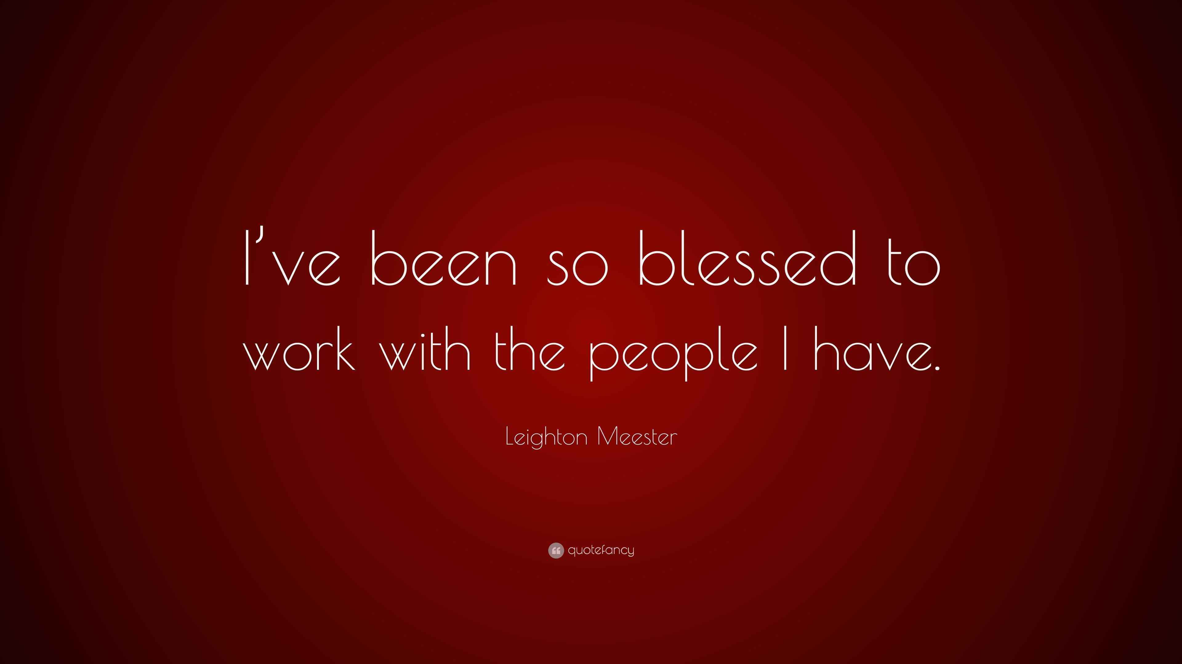 Leighton Meester Quote: “I’ve been so blessed to work with the people I ...