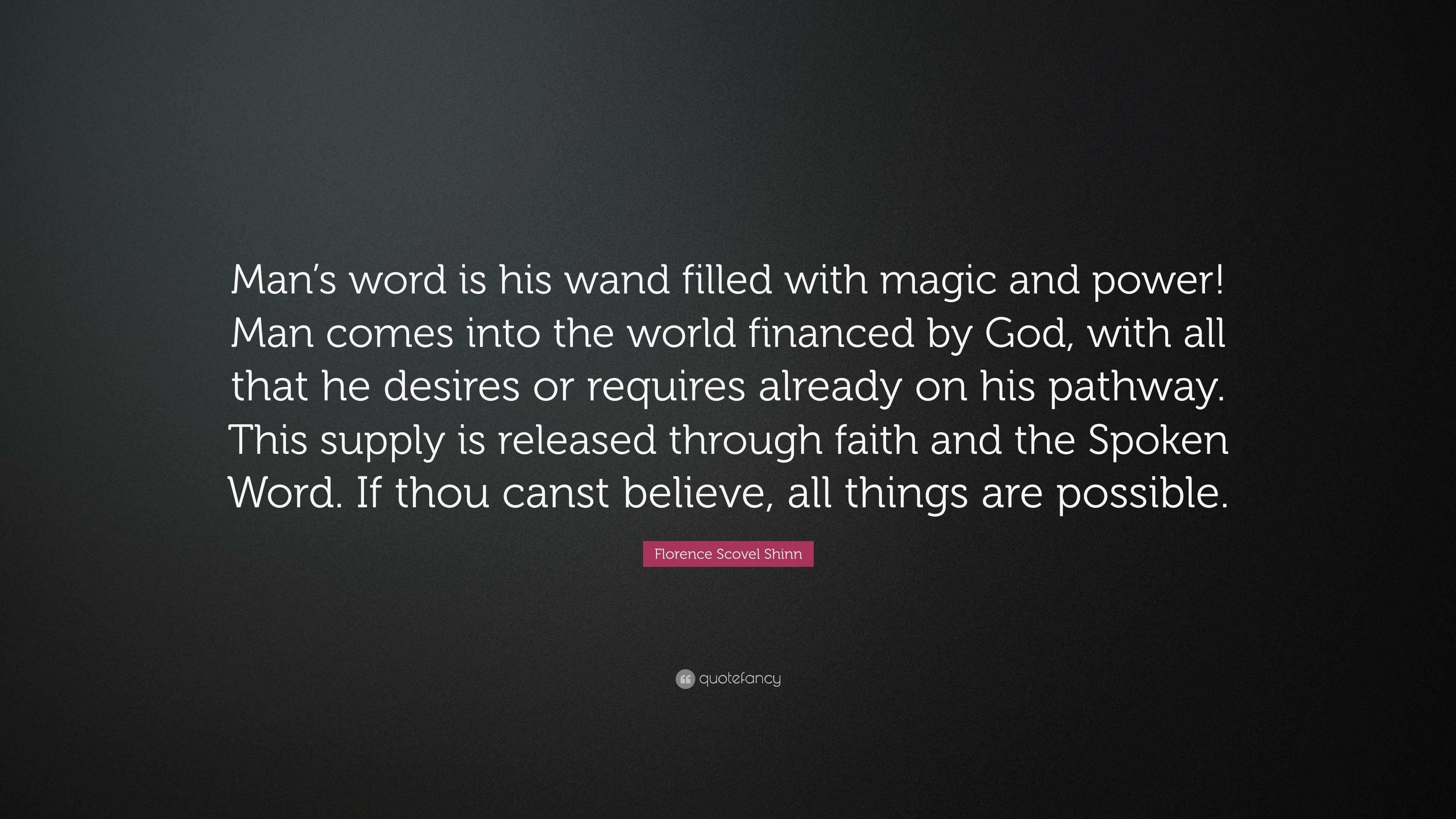 Florence Scovel Shinn Quote: “Man’s word is his wand filled with magic ...