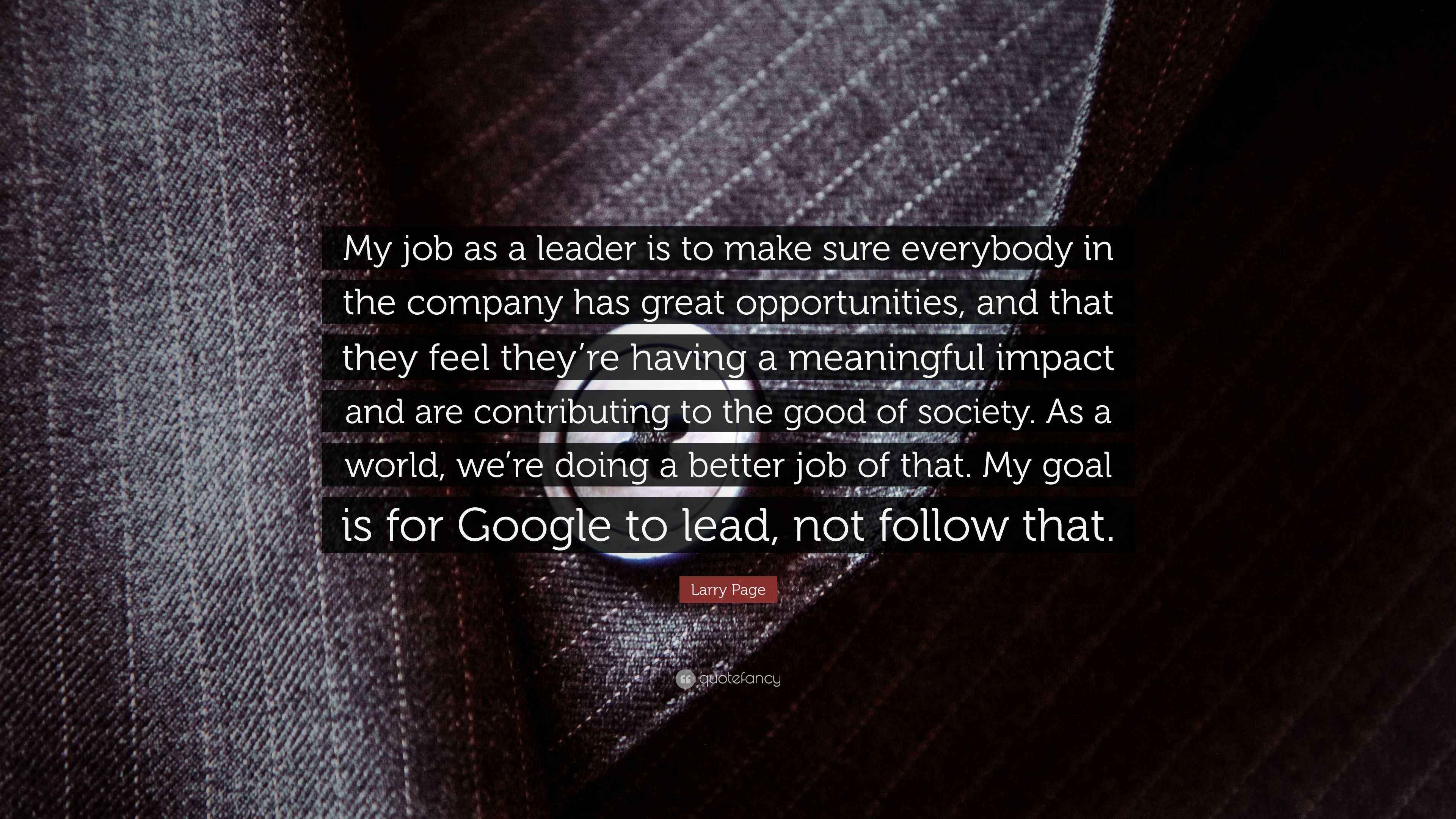 Larry Page Quote: “My job as a leader is to make sure everybody in the ...