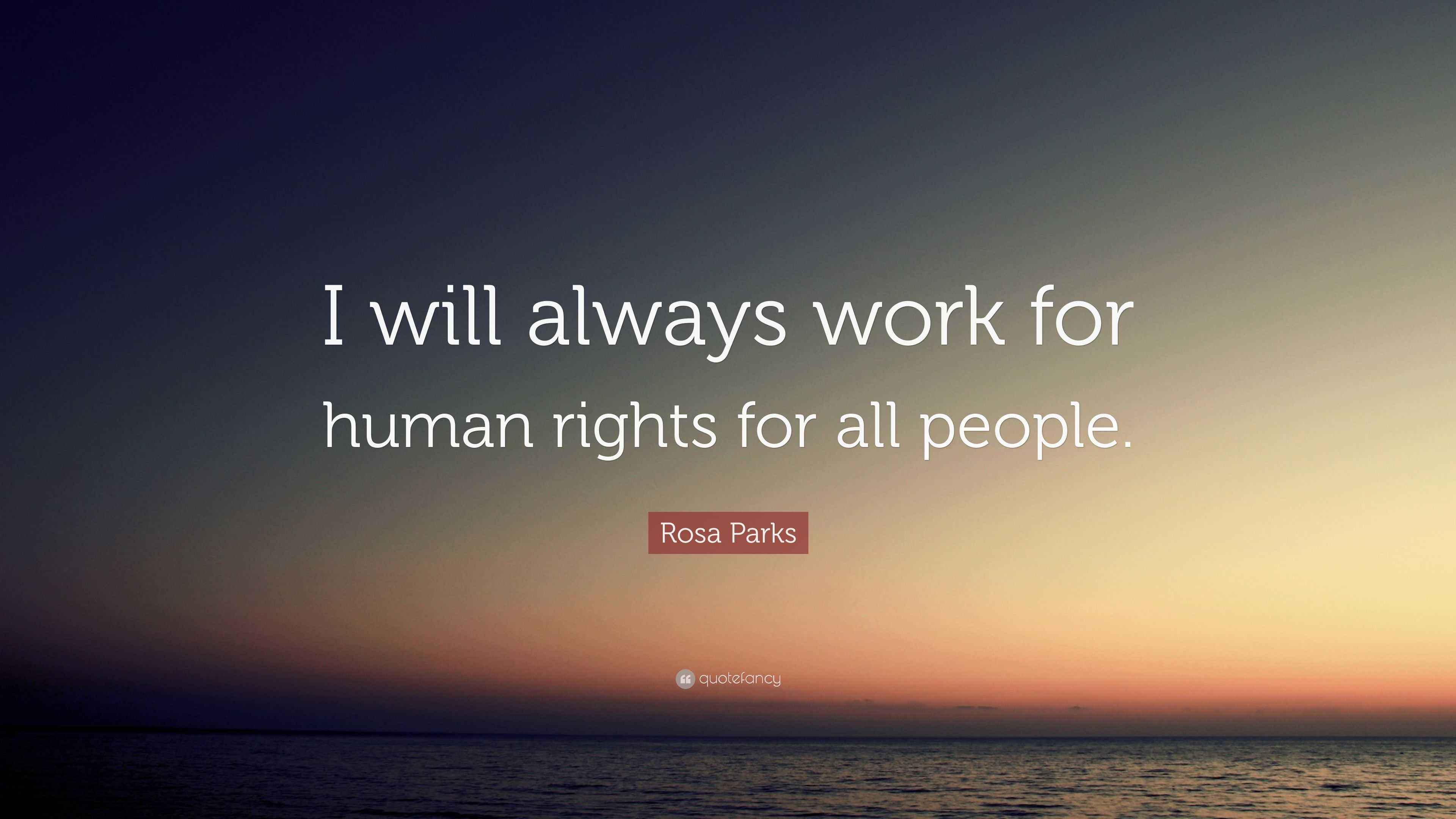 Rosa Parks Quote: “I will always work for human rights for all people.”