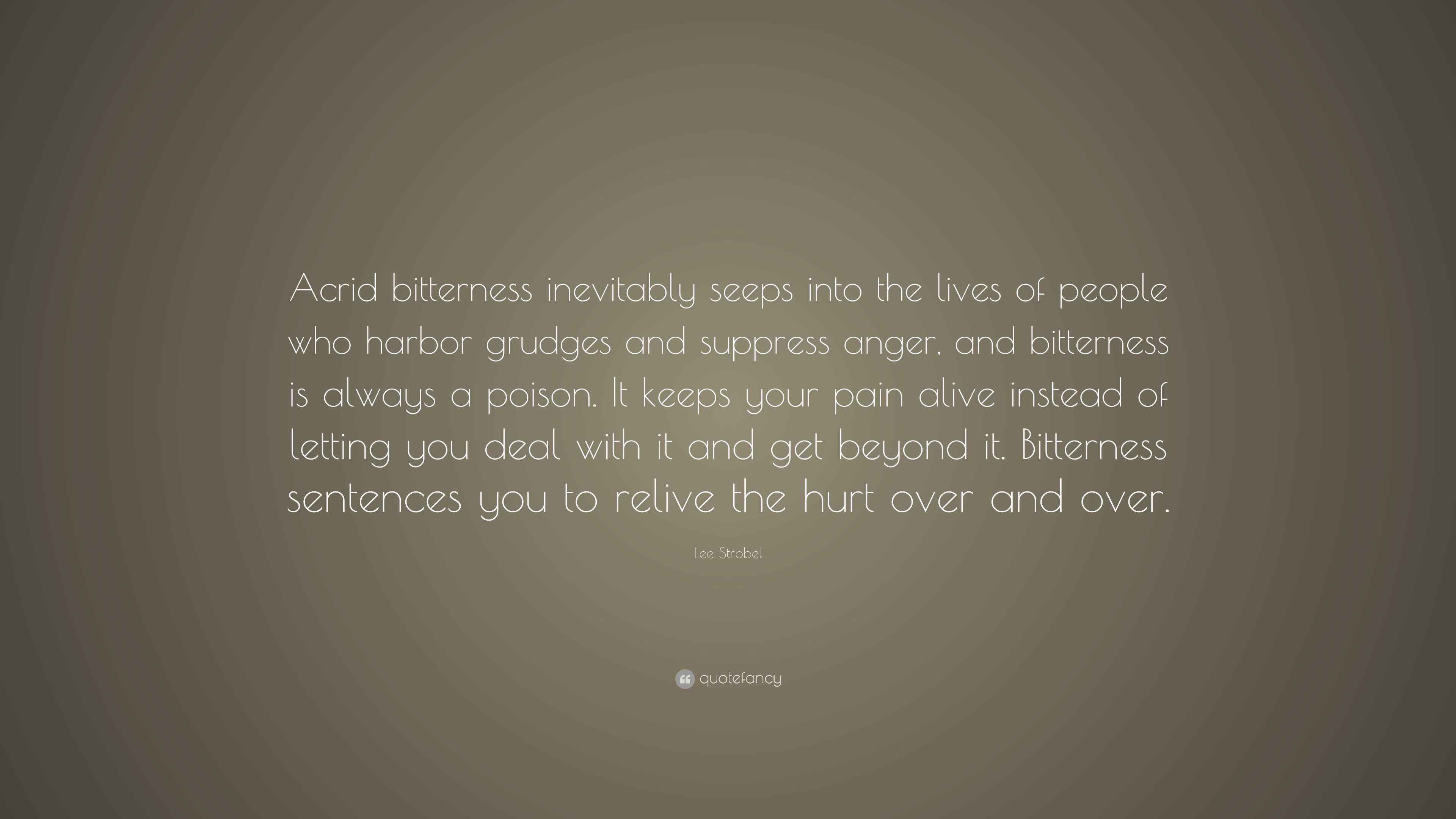 Lee Strobel Quote: “Acrid bitterness inevitably seeps into the lives of ...
