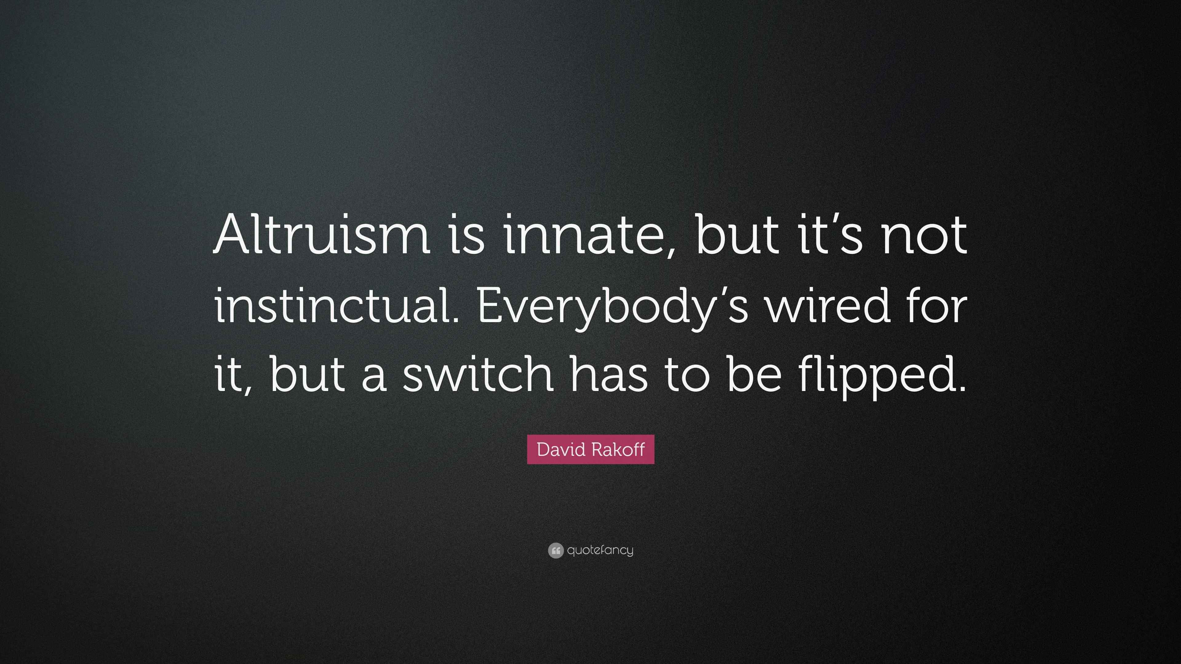 David Rakoff Quote: “Altruism is innate, but it’s not instinctual ...