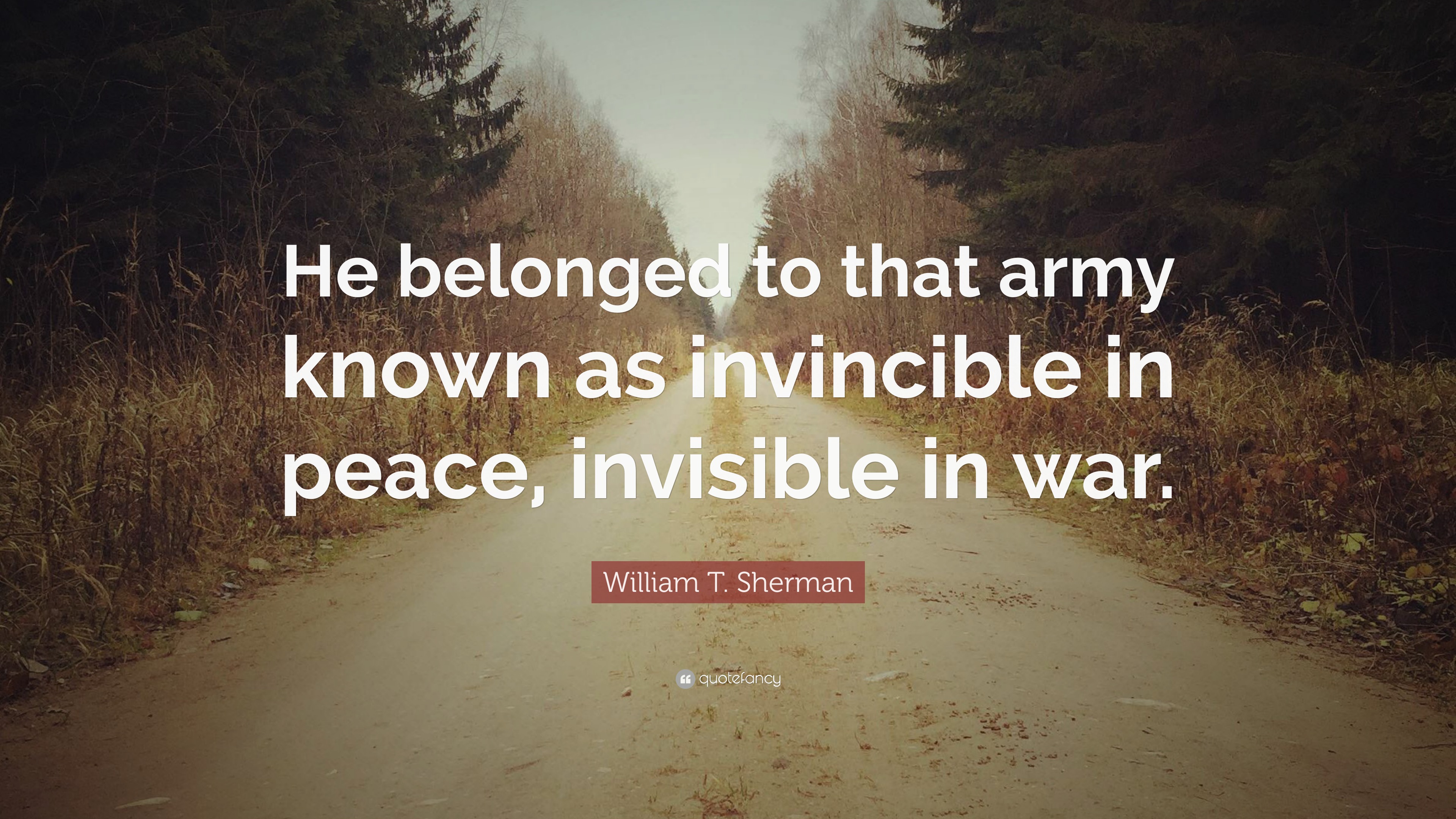 William T. Sherman Quote: “He belonged to that army known as invincible ...