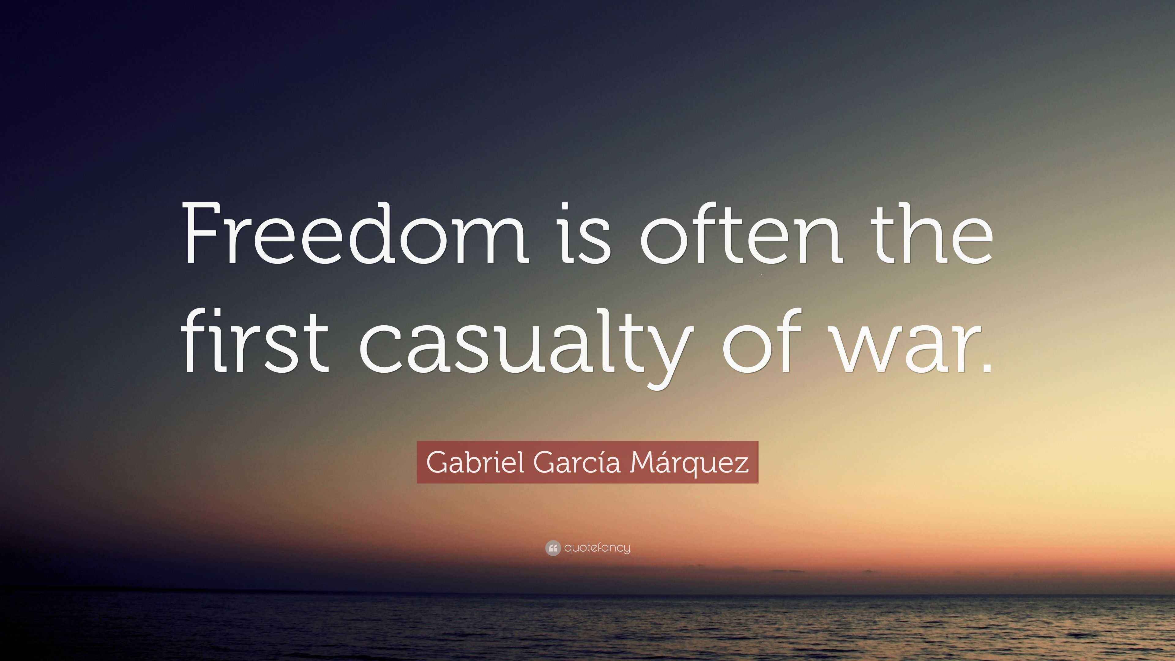 Gabriel Garcí­a Márquez Quote: “Freedom is often the first casualty of ...
