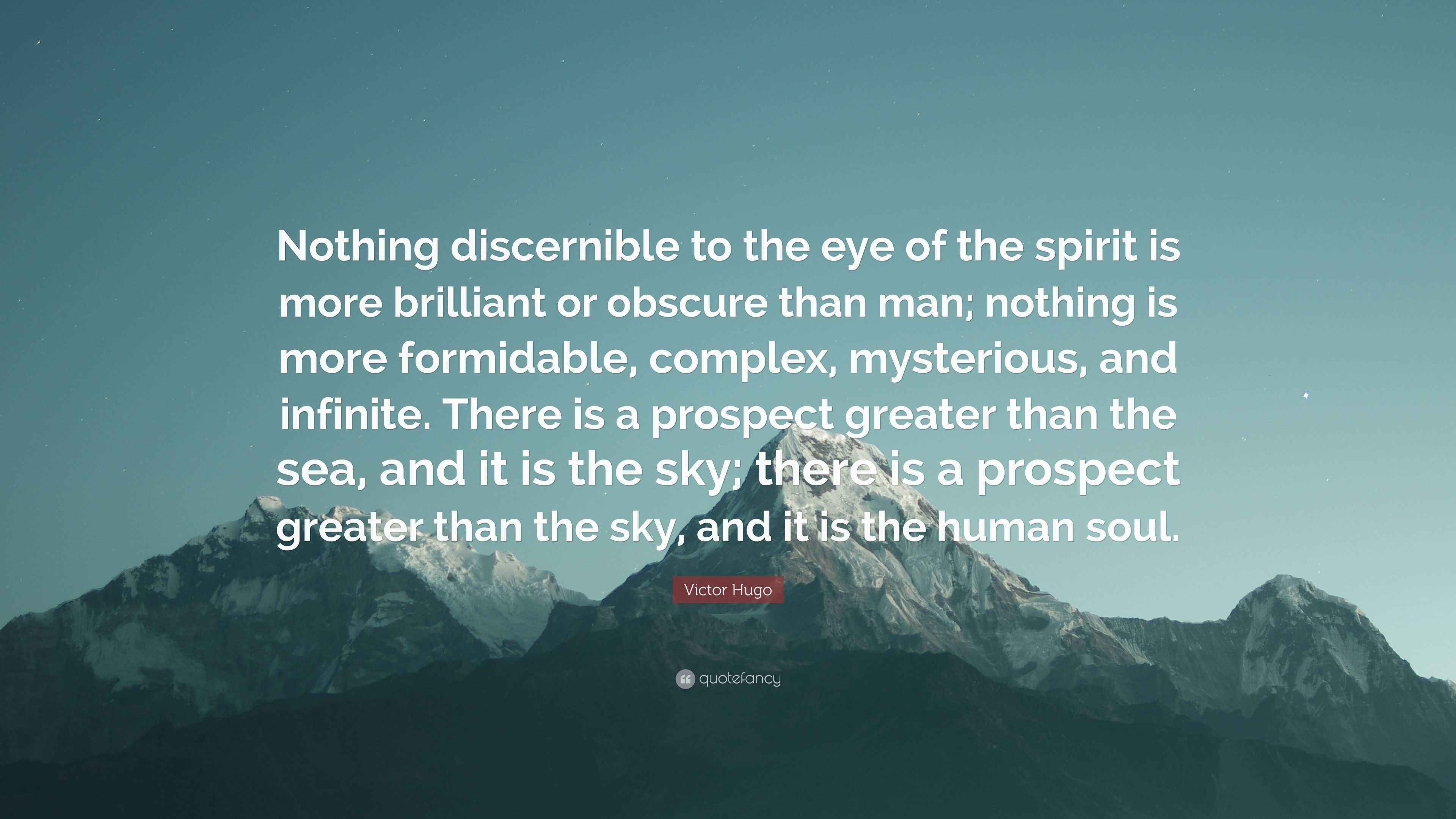 Victor Hugo Quote: “Nothing discernible to the eye of the spirit is ...