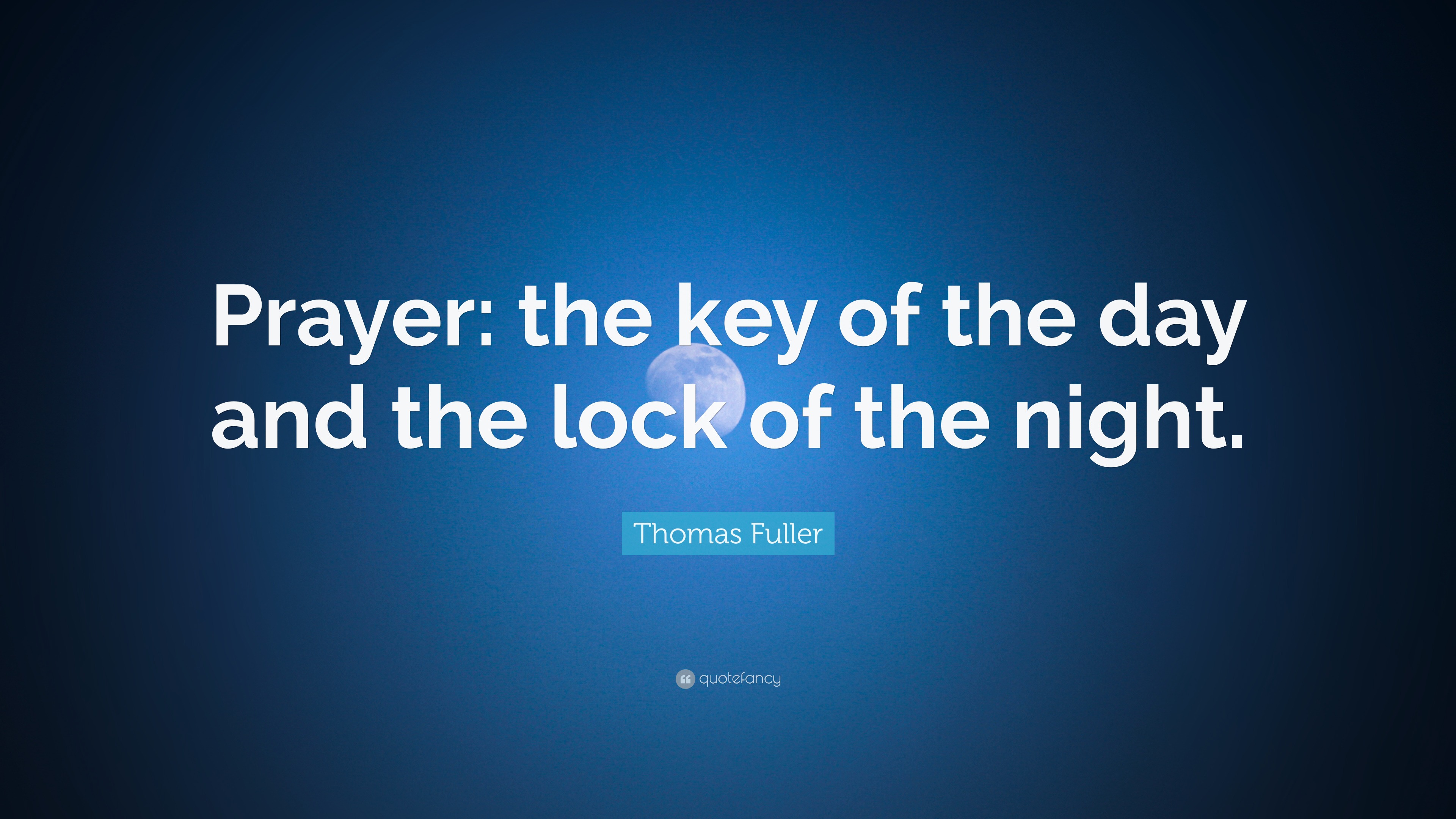 Thomas Fuller Quote: “Prayer: the key of the day and the lock of the ...