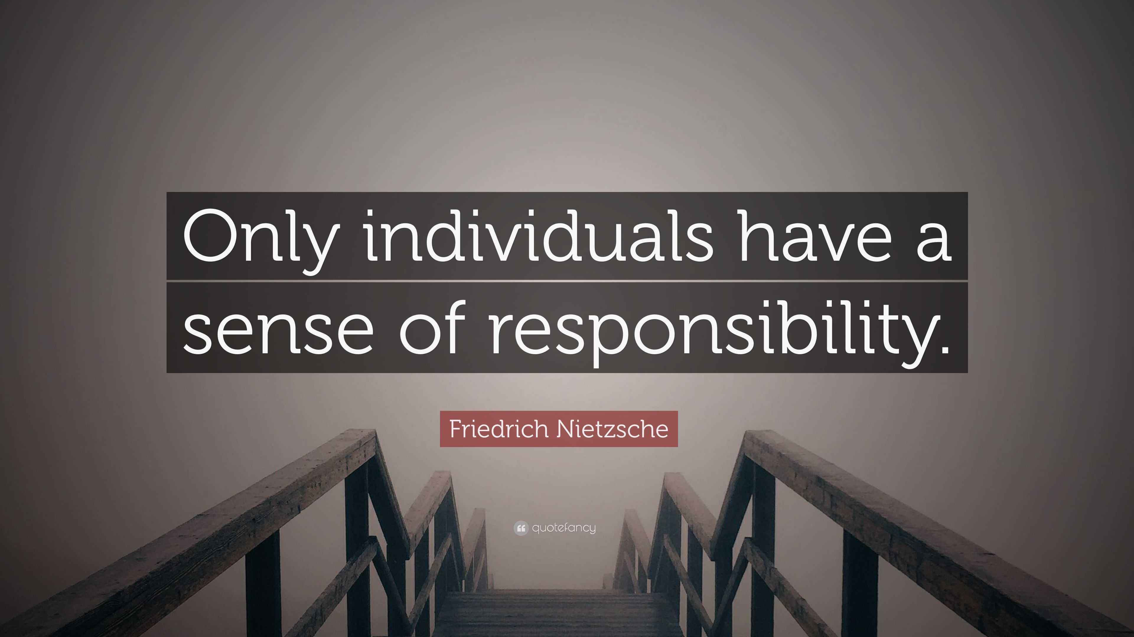 Friedrich Nietzsche Quote: “Only individuals have a sense of ...