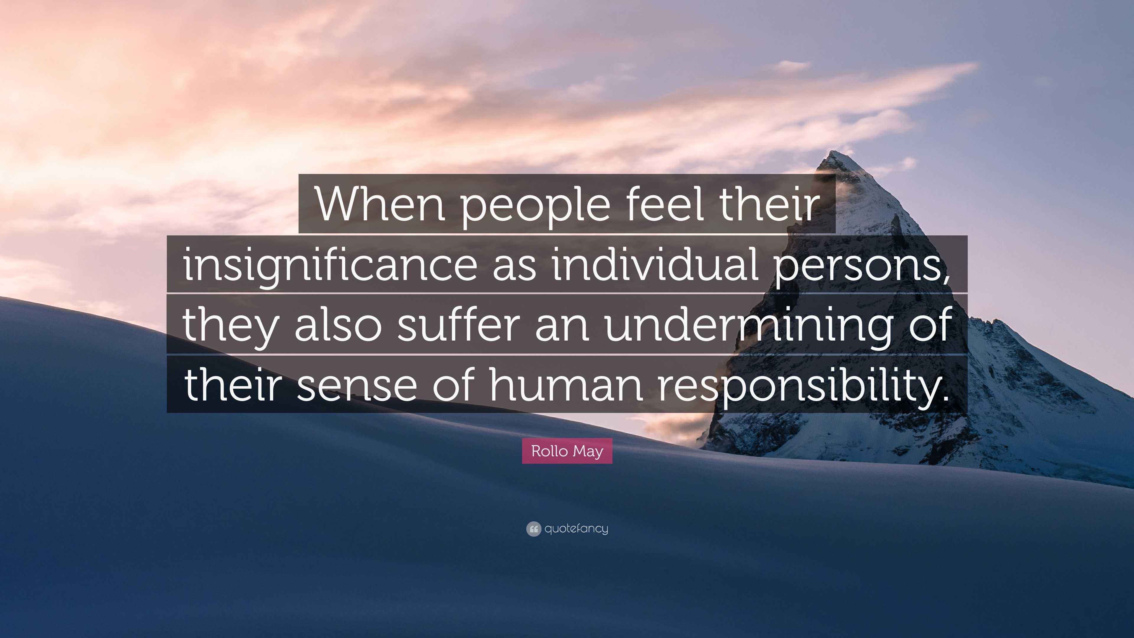 Rollo May Quote: “When people feel their insignificance as individual ...