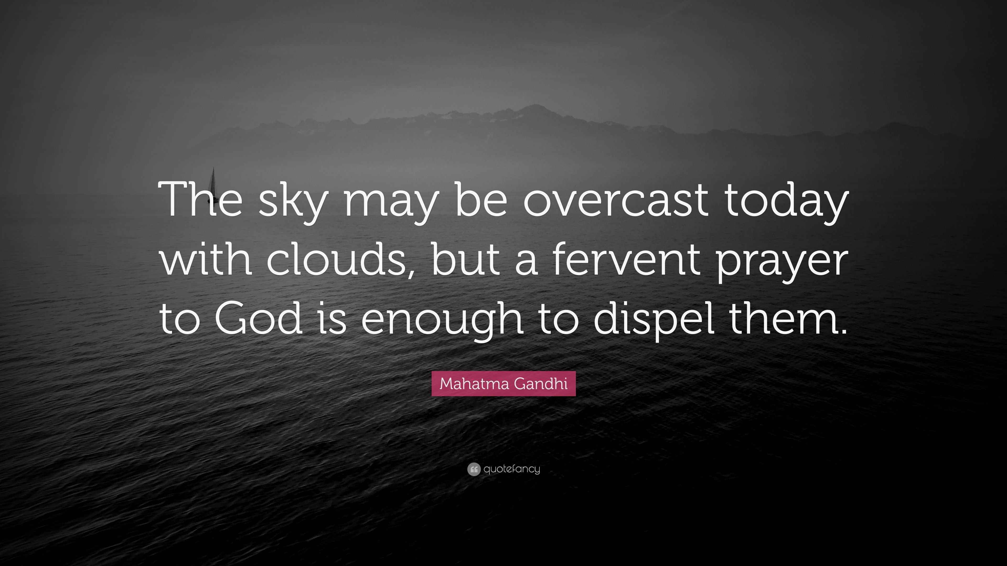 Mahatma Gandhi Quote: “The sky may be overcast today with clouds, but a ...