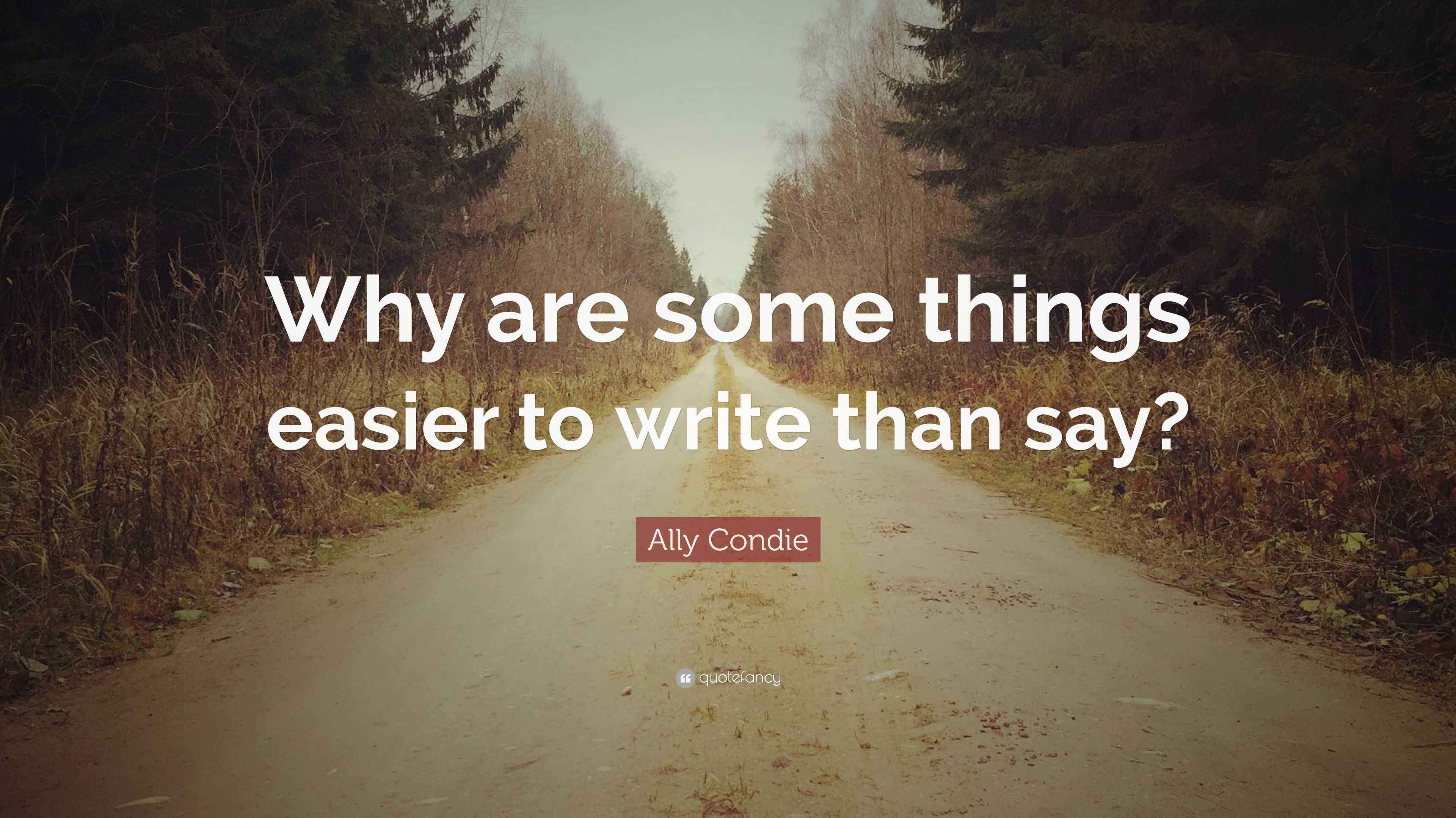 Ally Condie Quote: “Why are some things easier to write than say?”