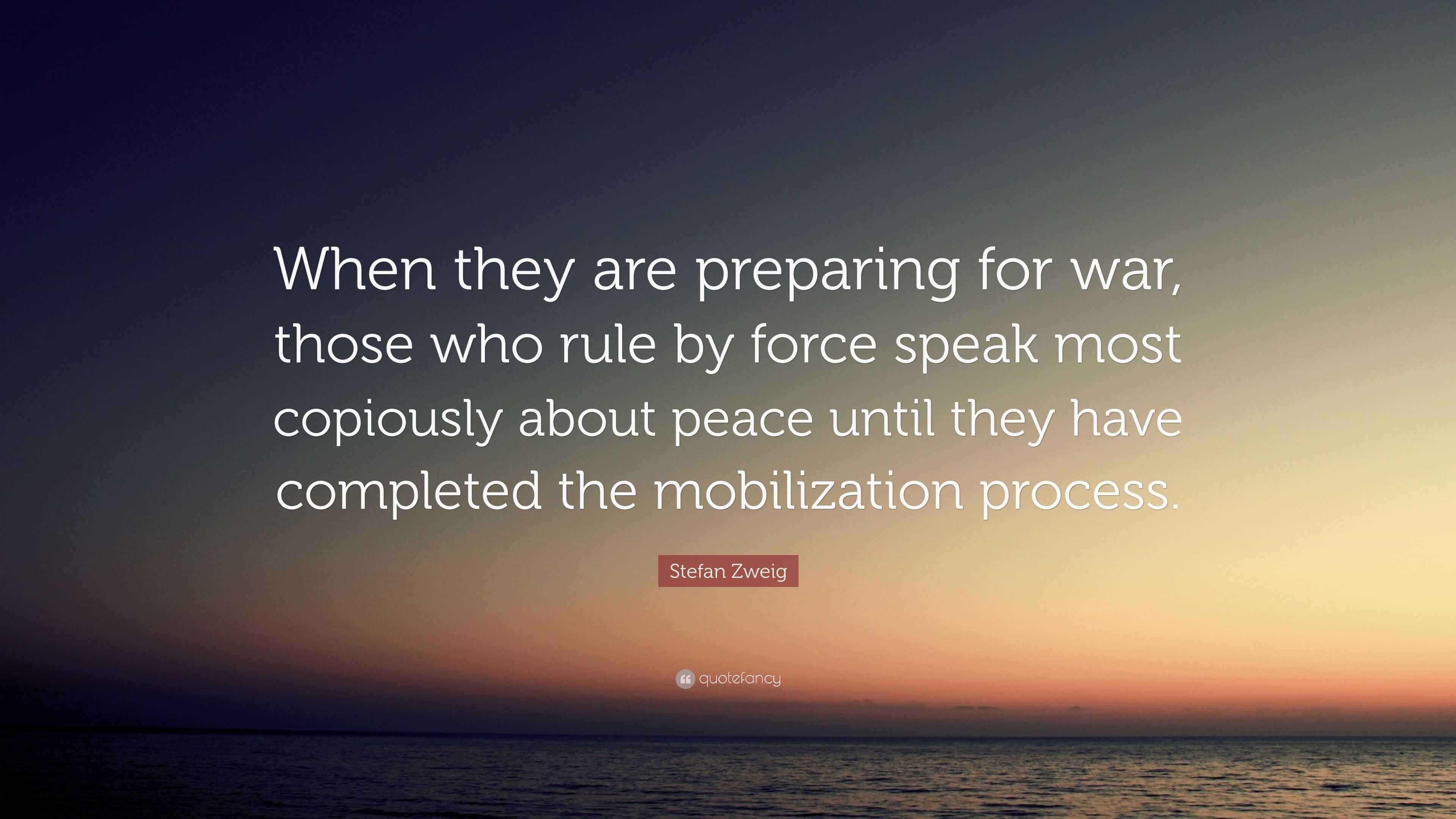 Stefan Zweig Quote: “When they are preparing for war, those who rule by ...