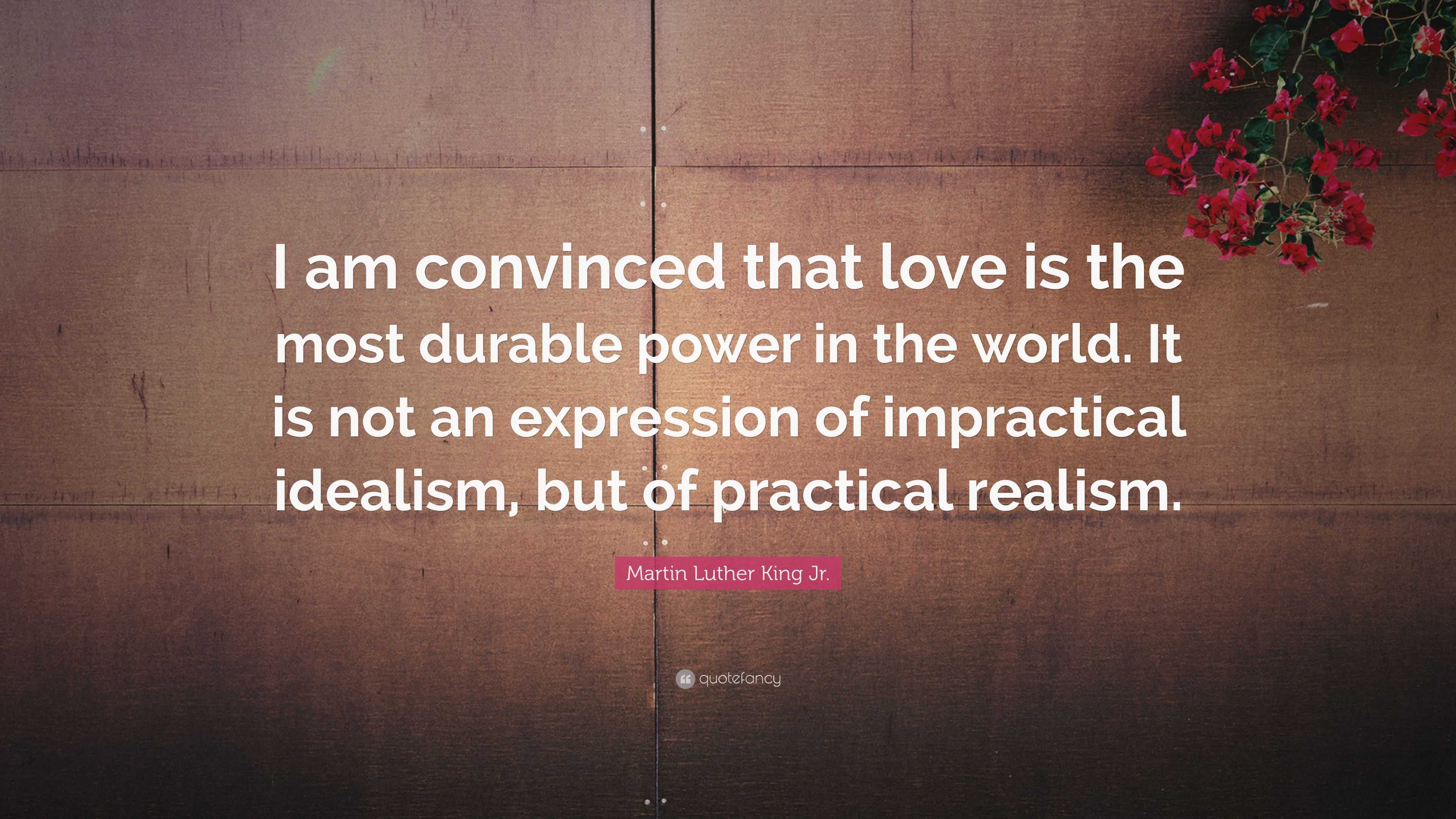 Martin Luther King Jr. Quote: “I am convinced that love is the most ...