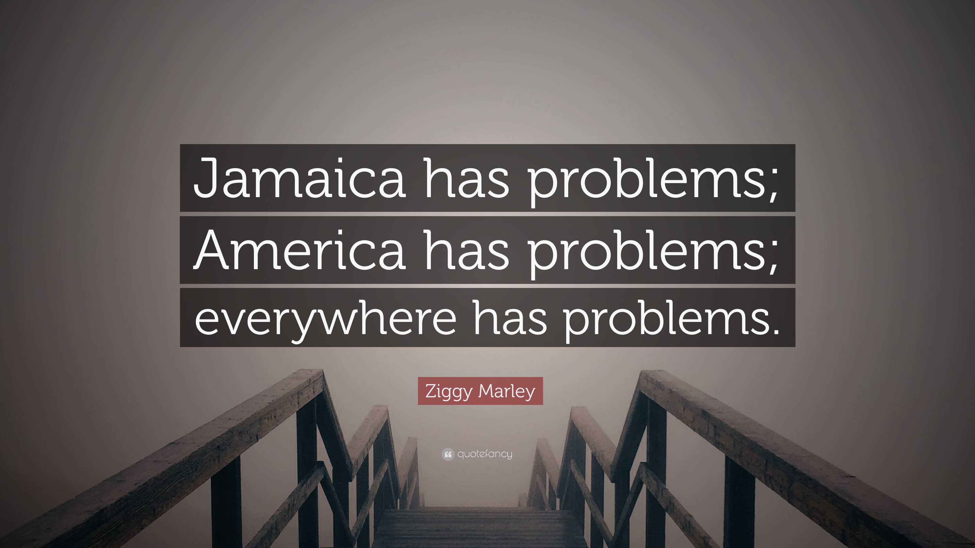 Ziggy Marley Quote: “Jamaica has problems; America has problems ...