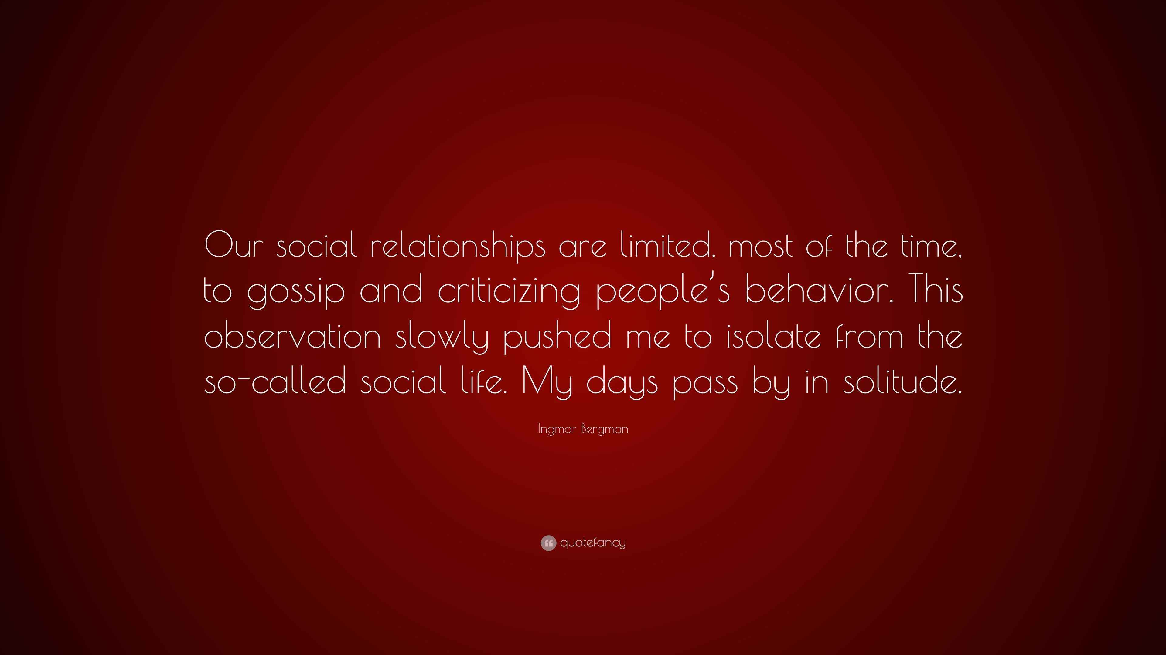 Ingmar Bergman Quote: “Our social relationships are limited, most of ...