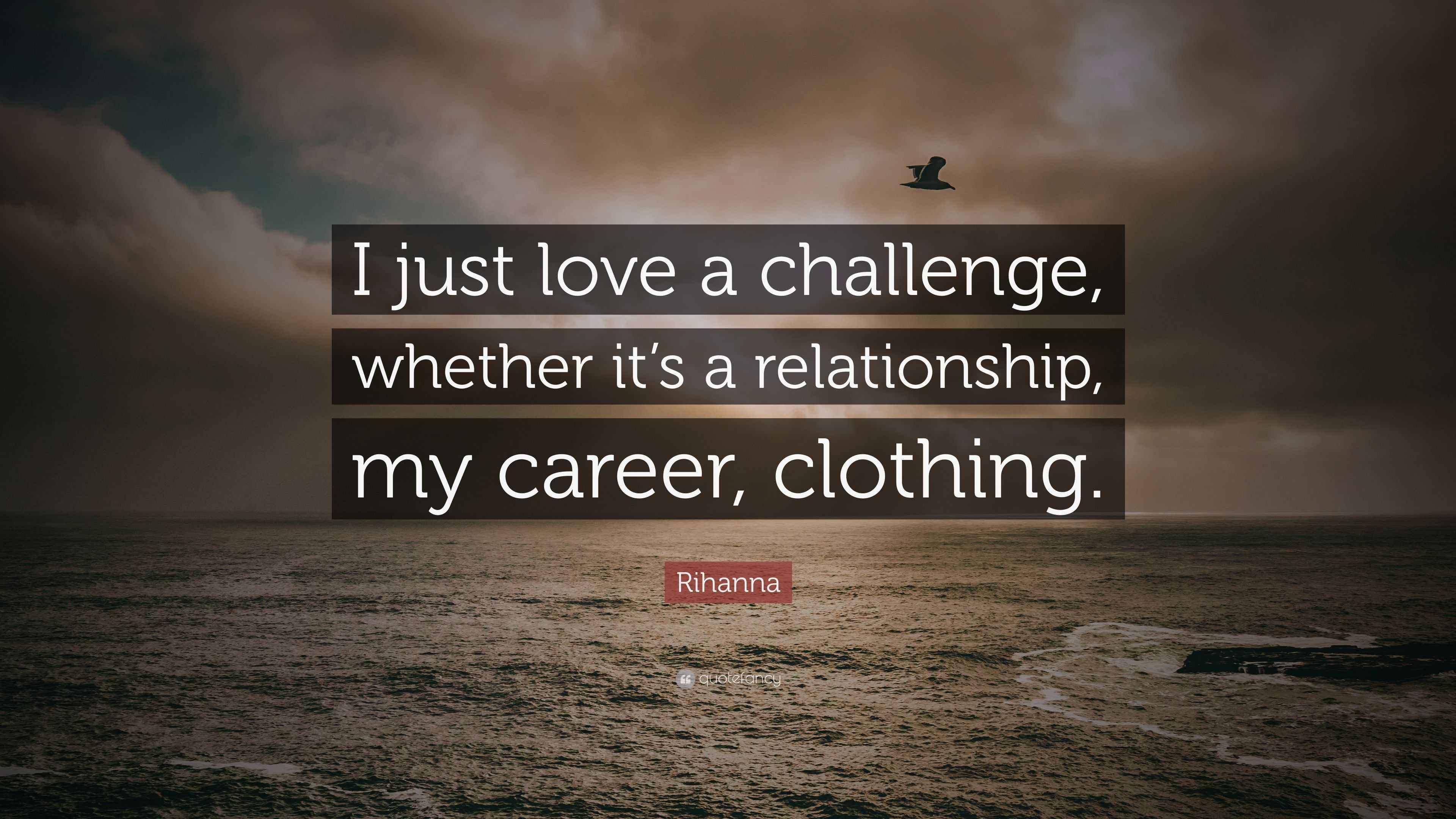 Rihanna Quote I Just Love A Challenge Whether It s A Relationship Rihanna Quote I Just Love A Challenge Whether It s A Relationship